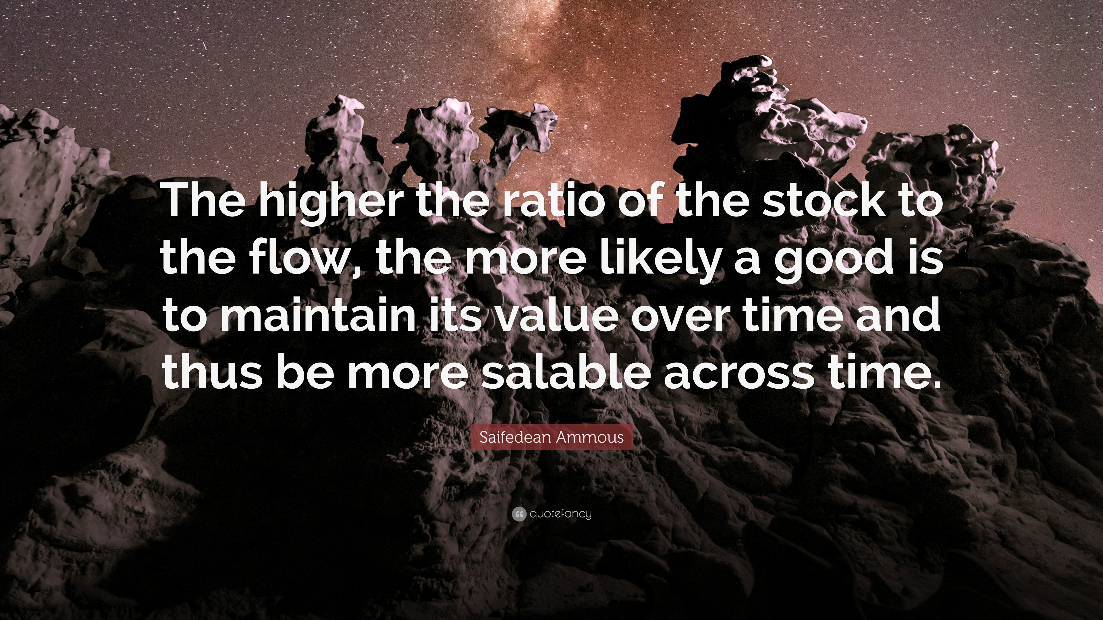 Saifedean Ammous Quote: “The higher the ratio of the stock to the flow ...