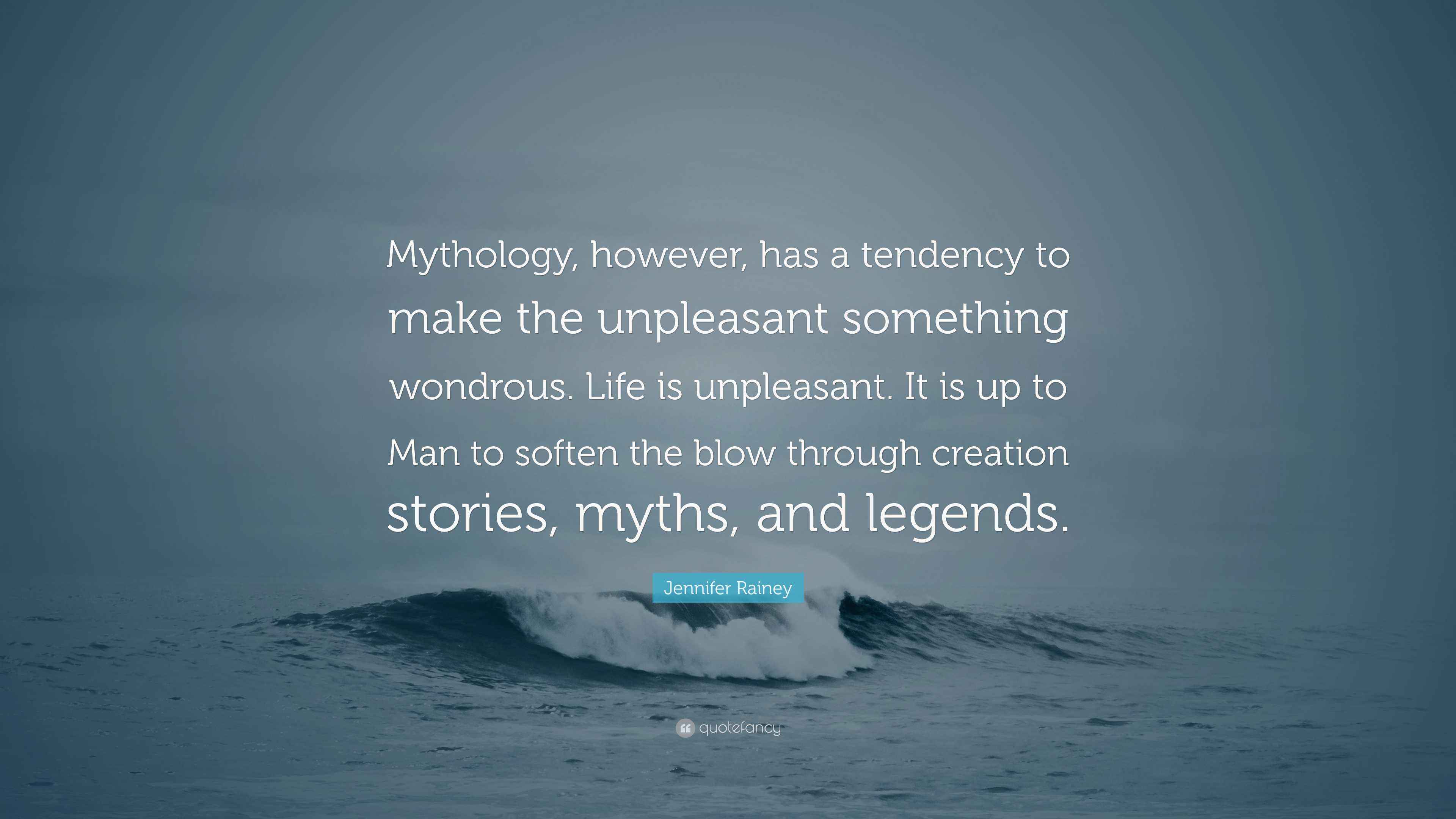 Jennifer Rainey Quote: “Mythology, however, has a tendency to make the ...