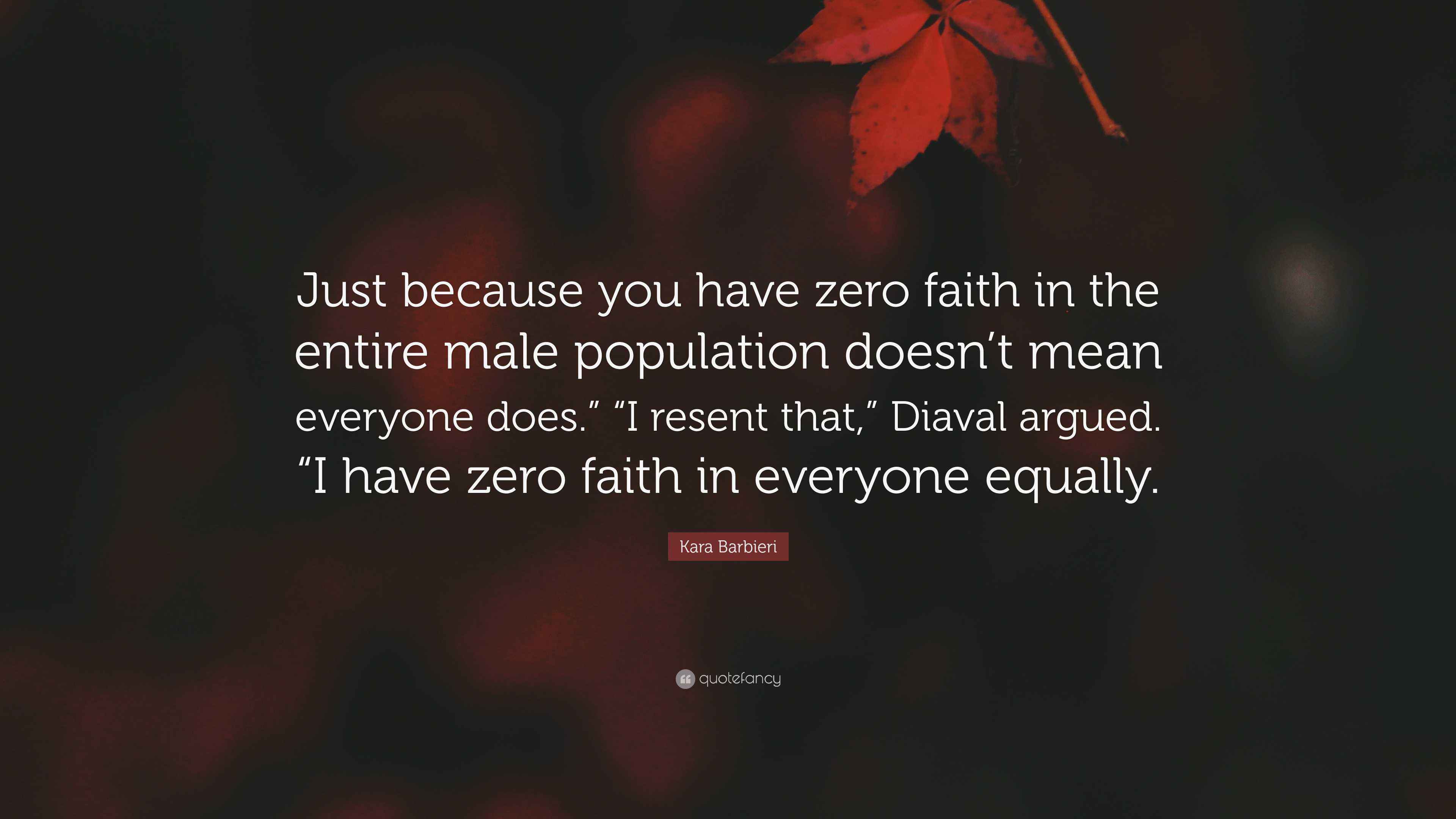 Kara Barbieri Quote: “Just because you have zero faith in the entire ...