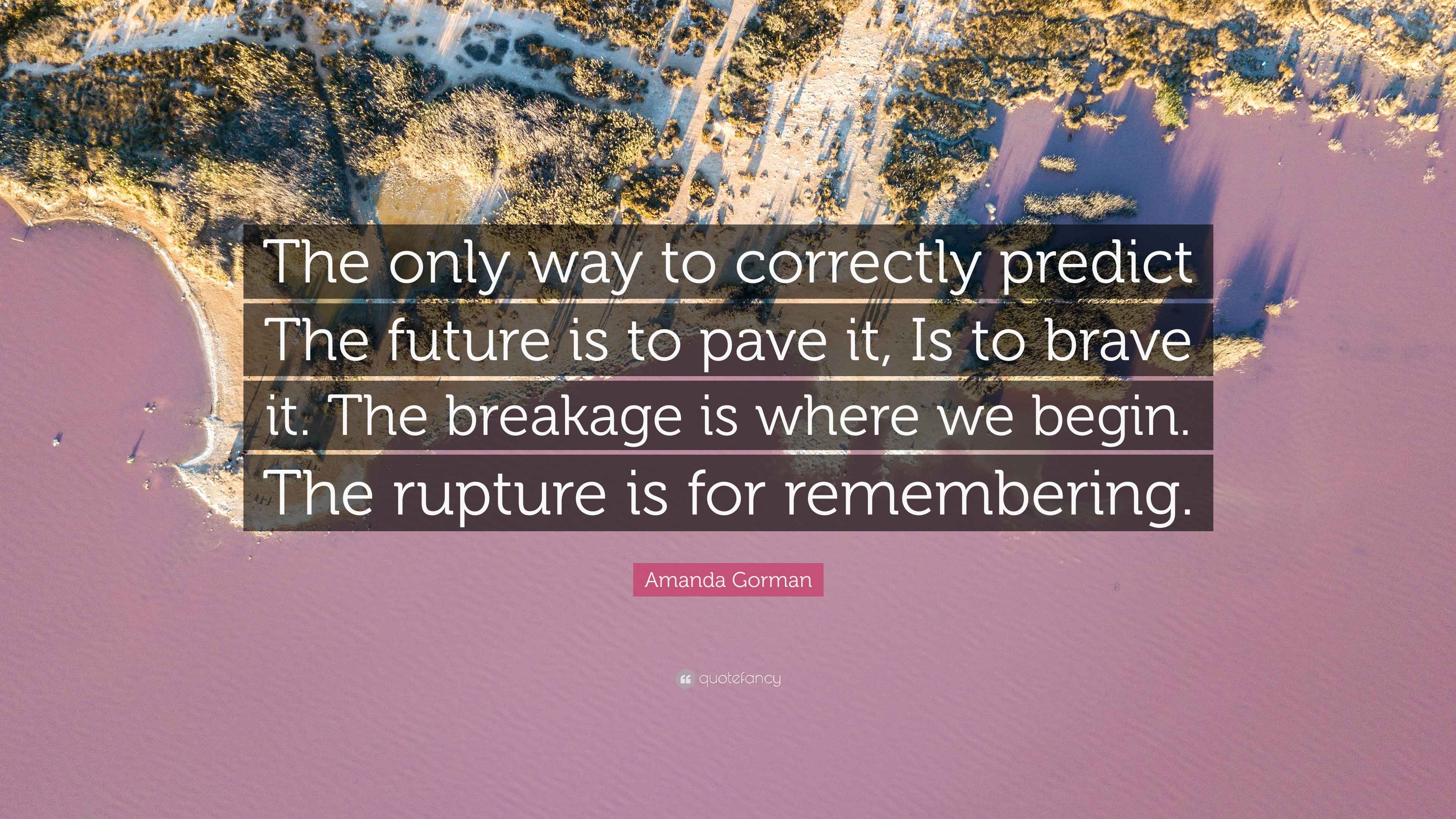 Amanda Gorman Quote: “The only way to correctly predict The future is ...
