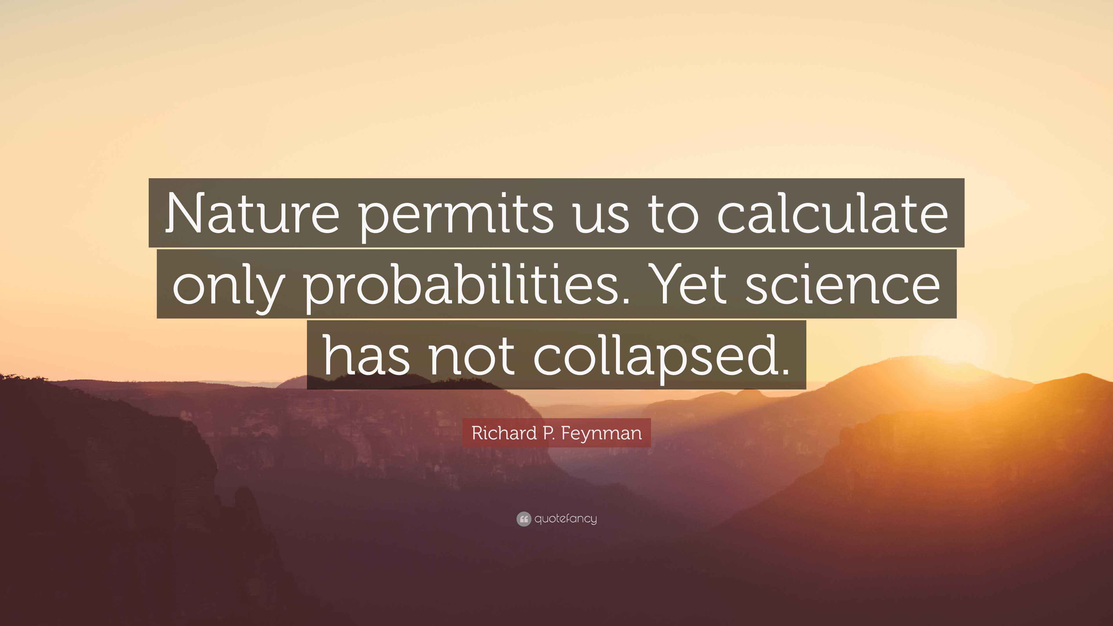 Richard P. Feynman Quote: “Nature permits us to calculate only ...