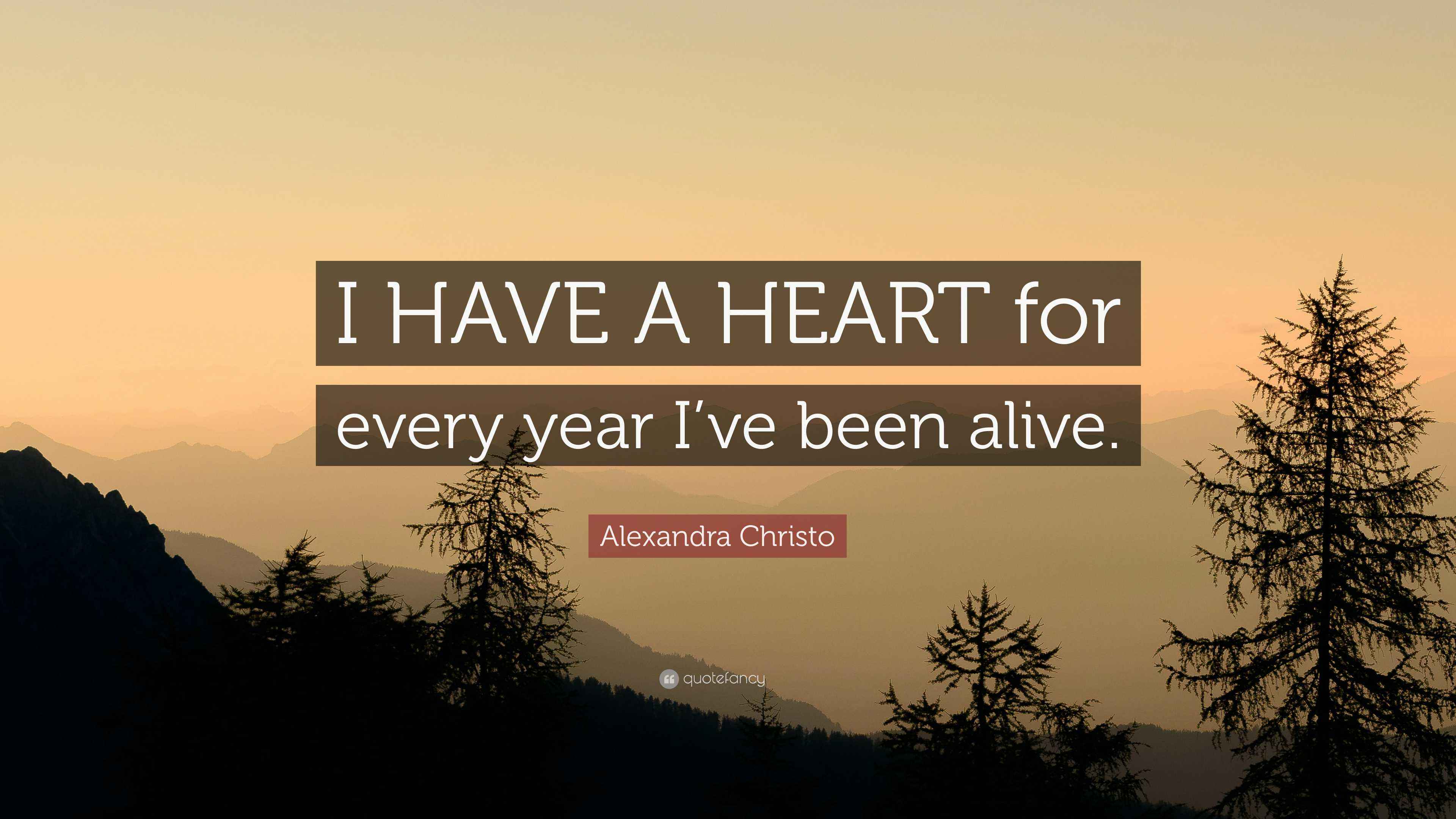 Alexandra Christo Quote: “I HAVE A HEART for every year I’ve been alive.”