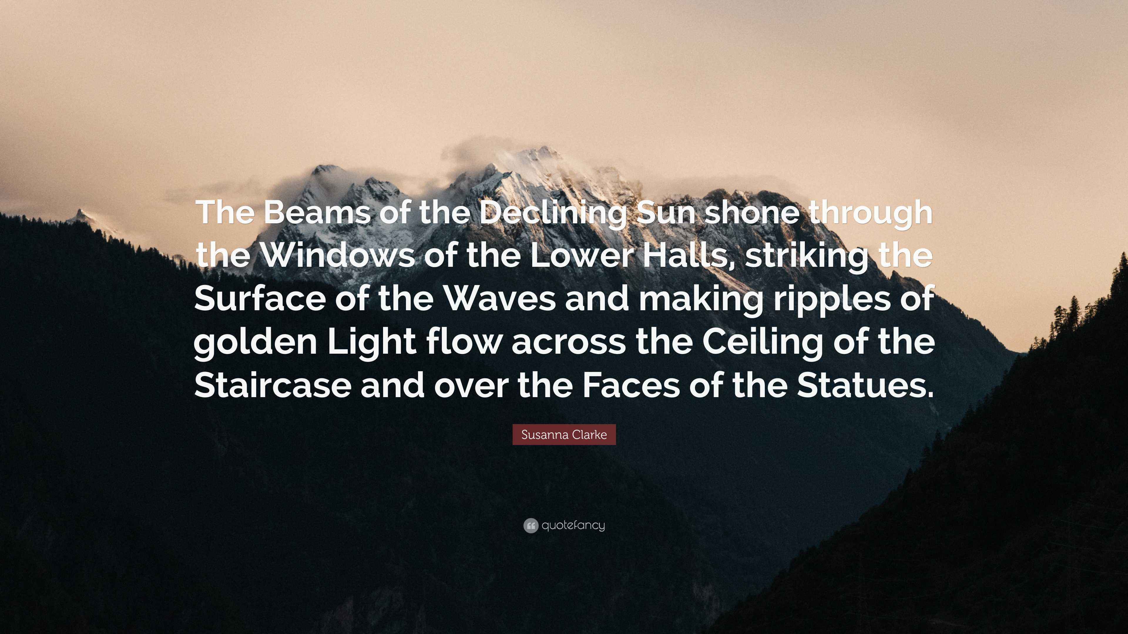Susanna Clarke Quote: “The Beams of the Declining Sun shone through the ...