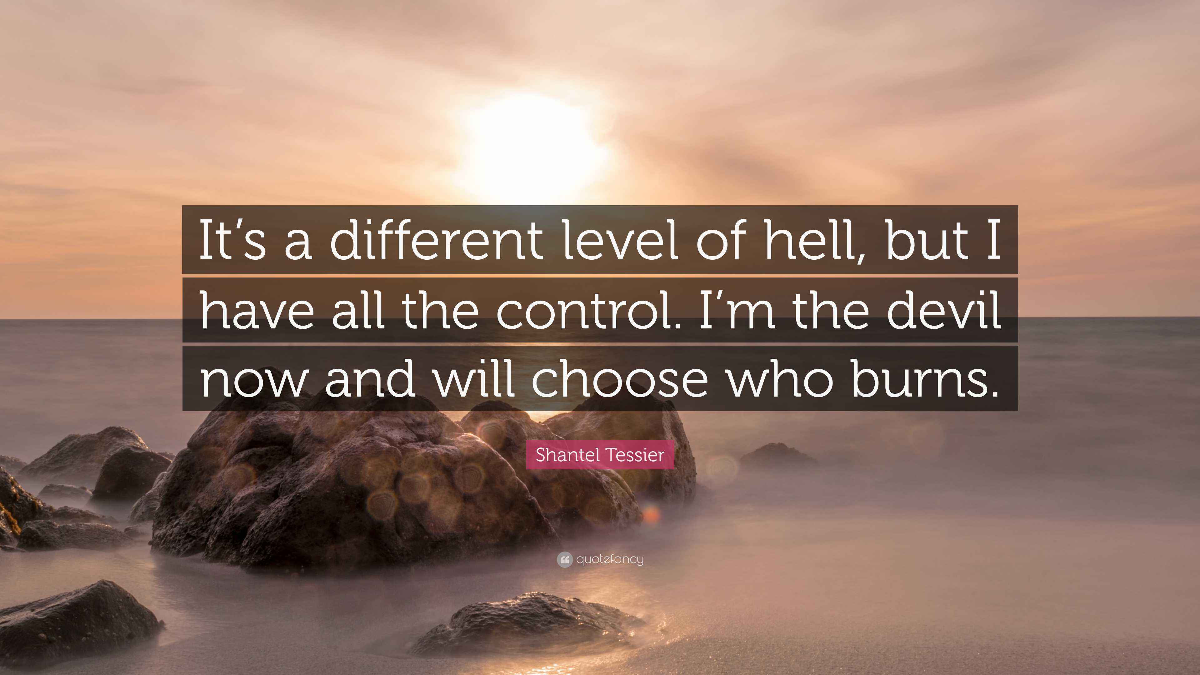 Shantel Tessier Quote: “It’s a different level of hell, but I have all ...