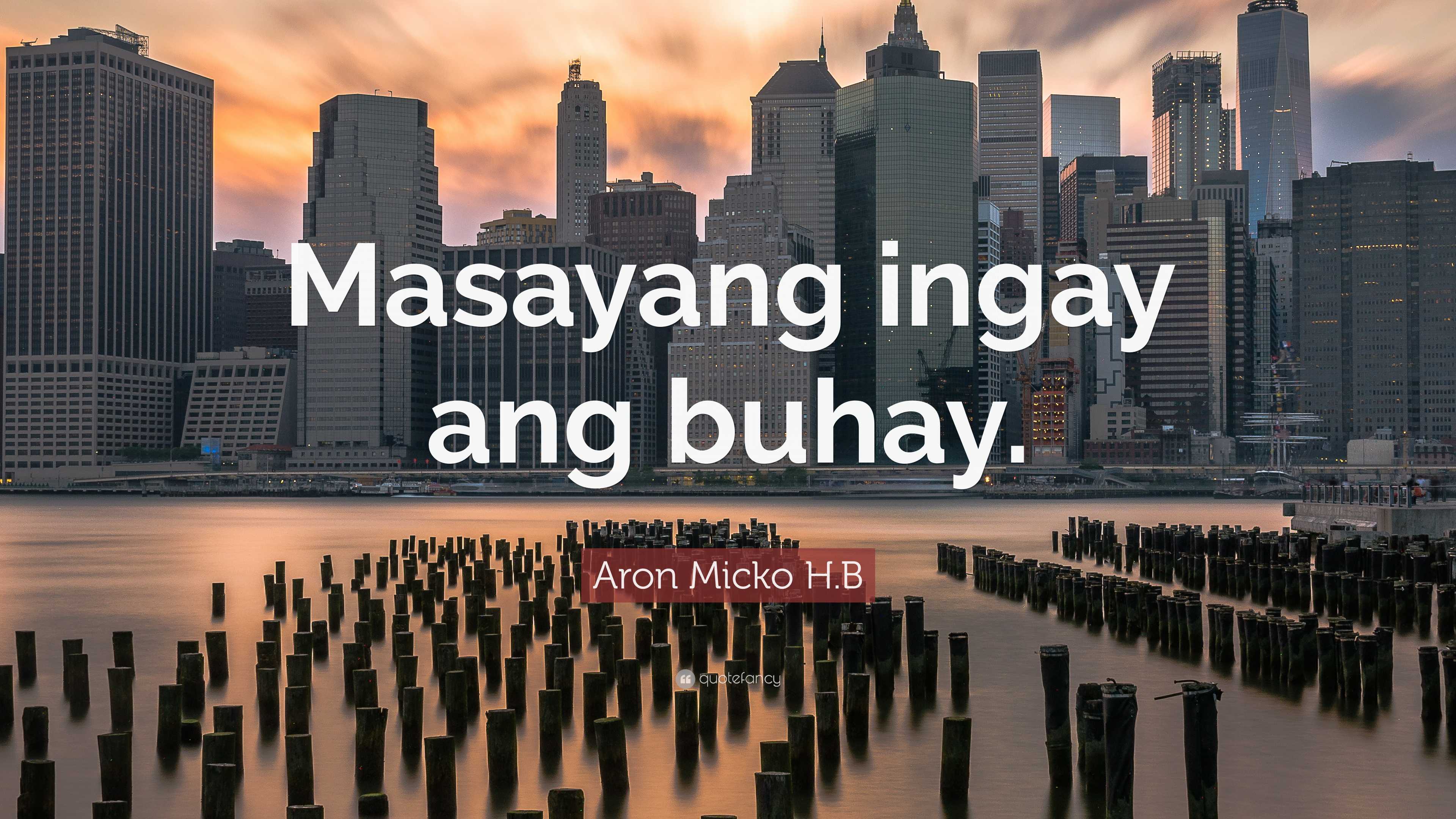 Aron Micko H.B Quote: “Masayang ingay ang buhay.”