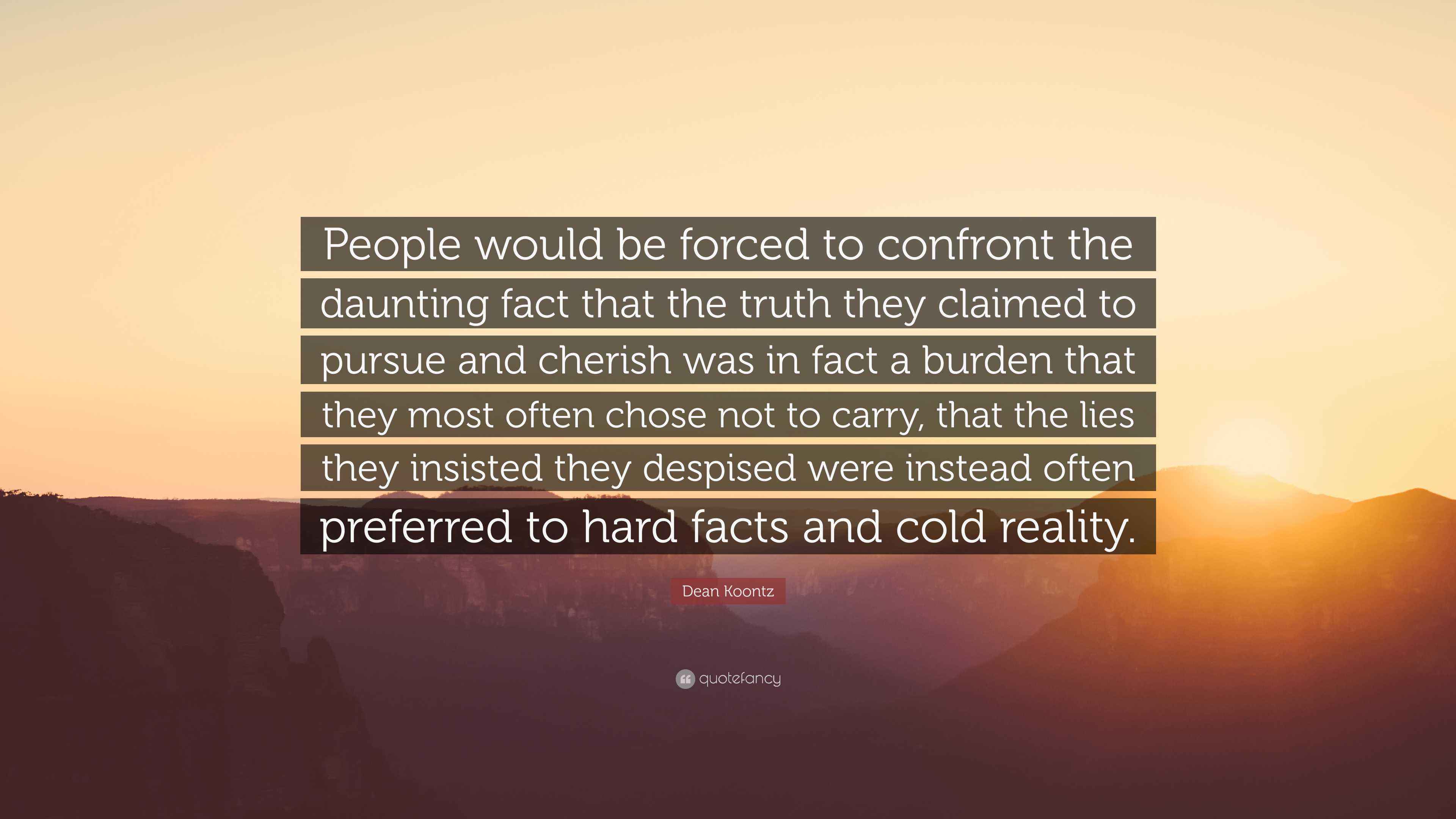 Dean Koontz Quote: “People would be forced to confront the daunting ...