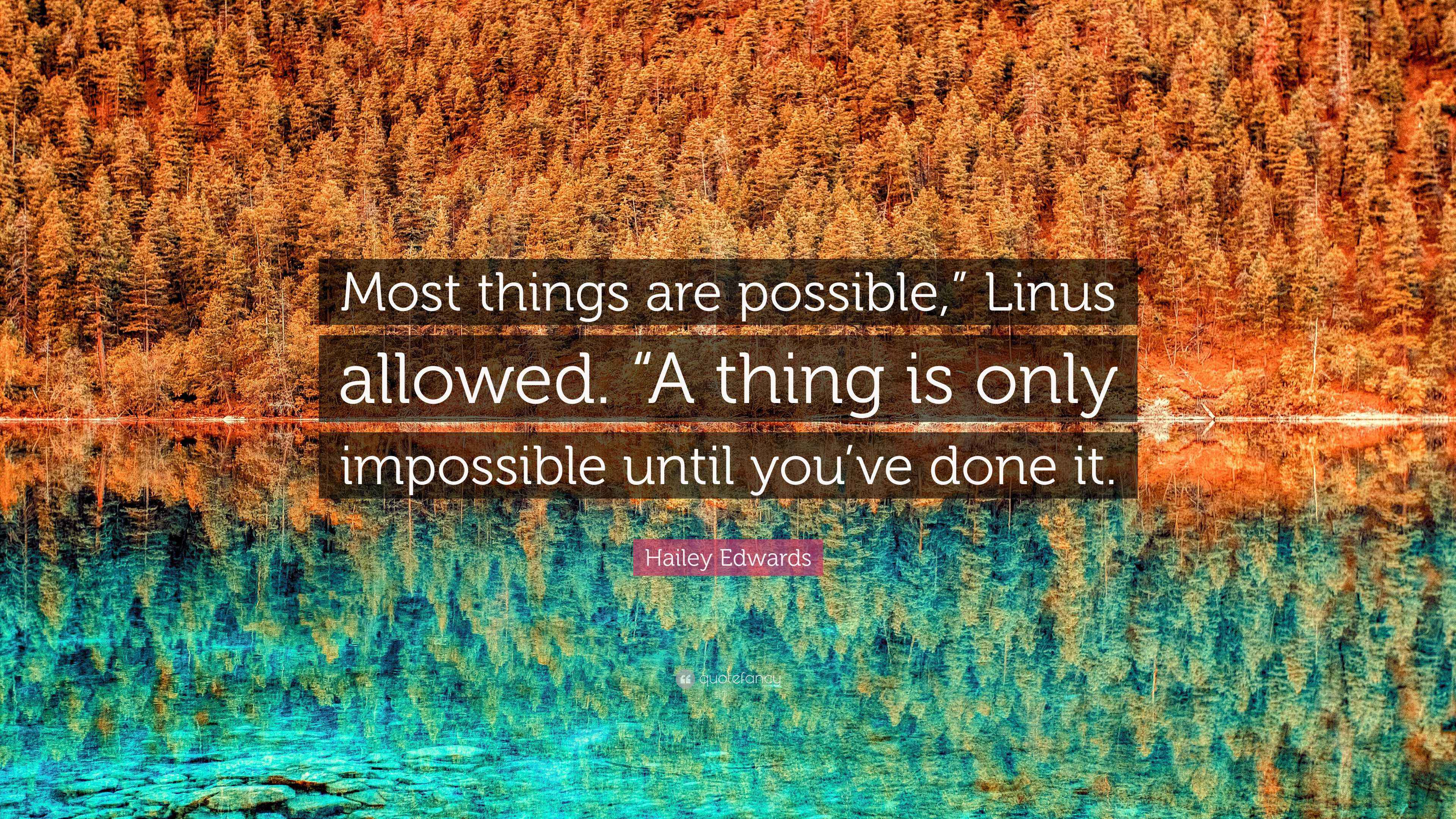 Hailey Edwards Quote: “Most things are possible,” Linus allowed. “A ...