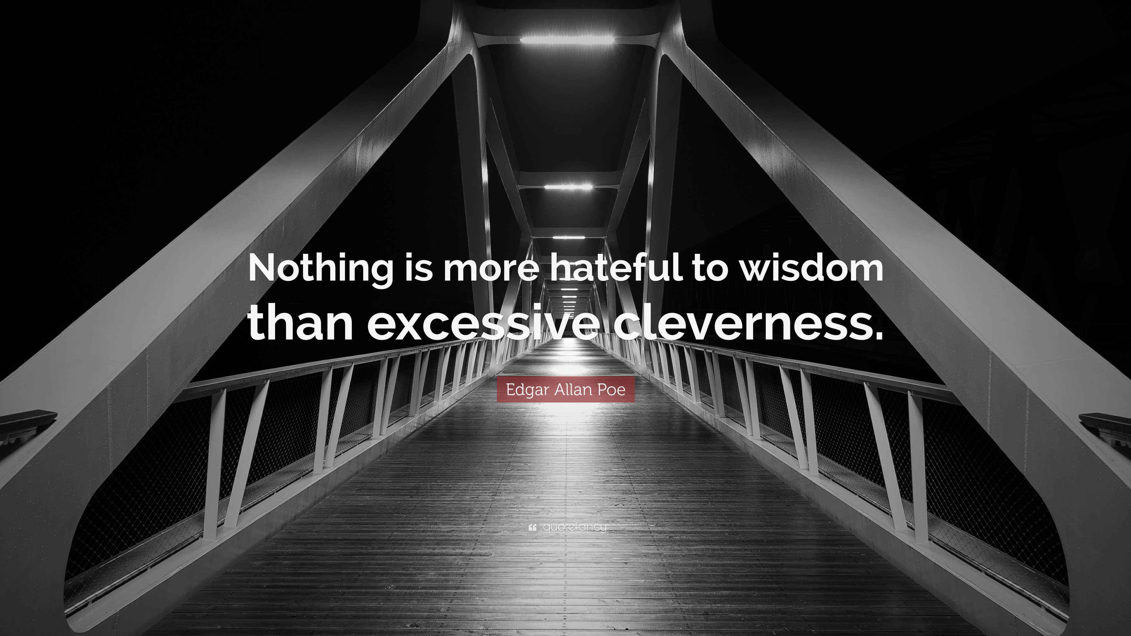 Edgar Allan Poe Quote: “Nothing is more hateful to wisdom than ...