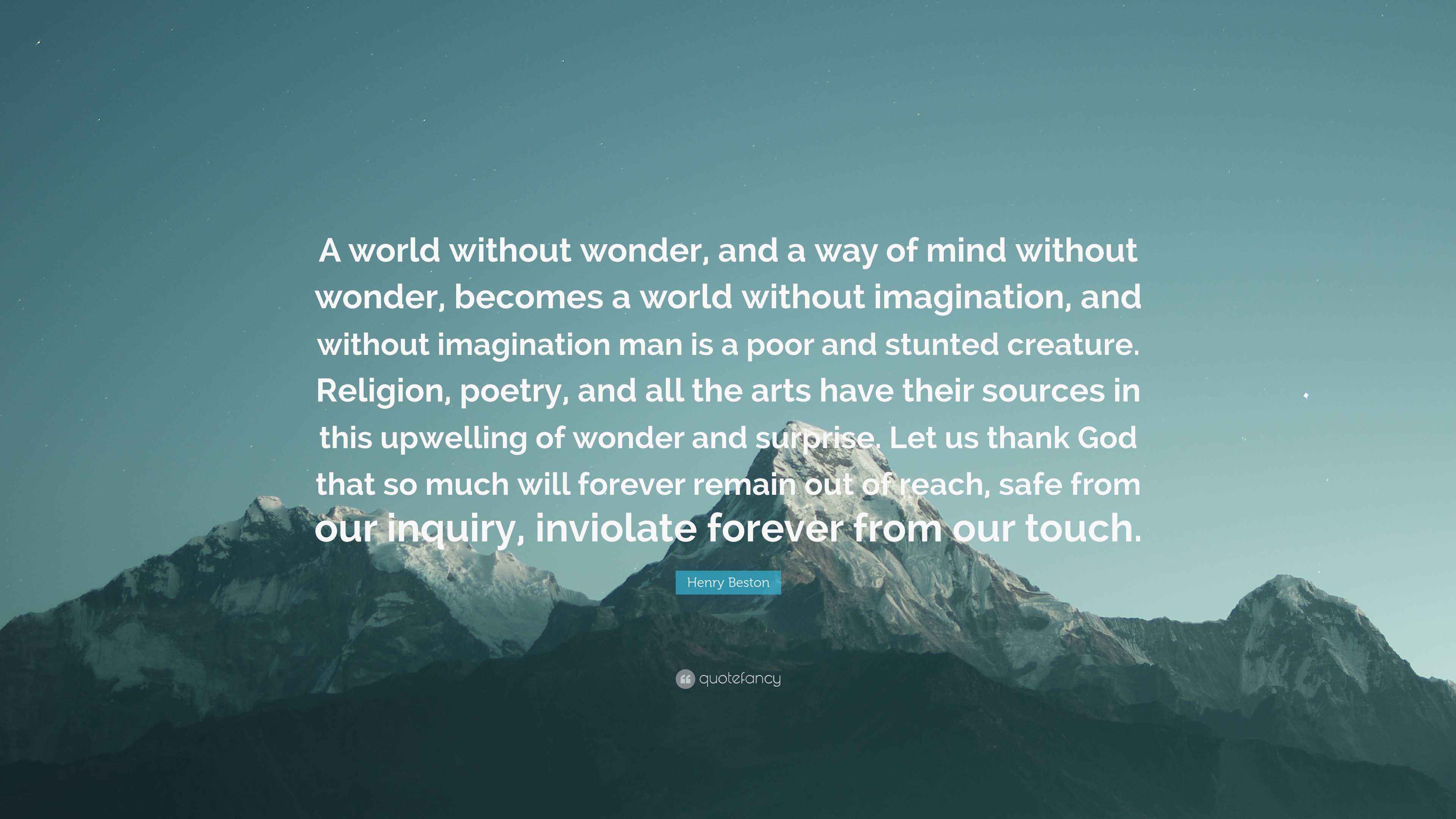 Henry Beston Quote: “A world without wonder, and a way of mind without ...