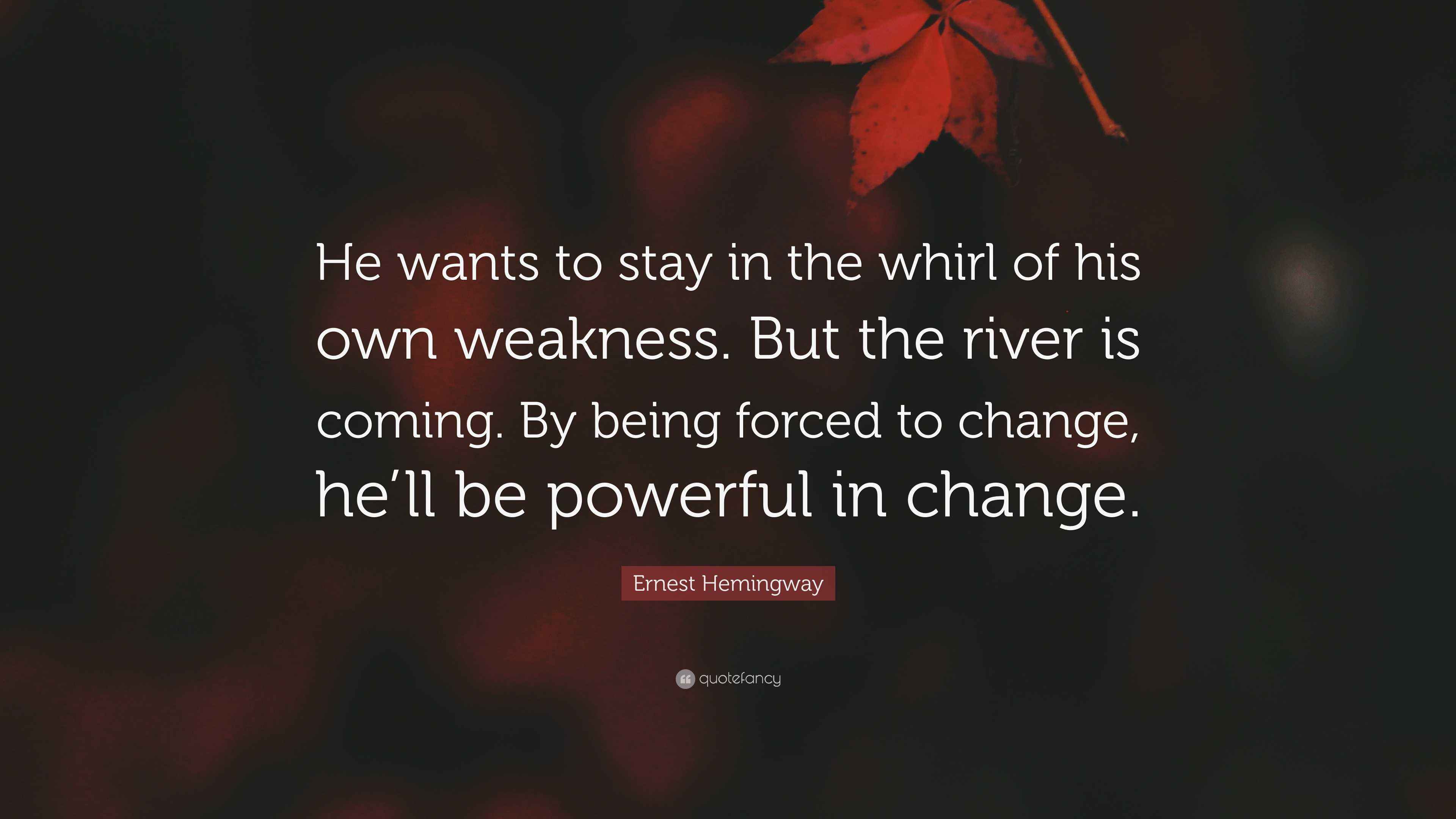 Ernest Hemingway Quote: “He wants to stay in the whirl of his own ...