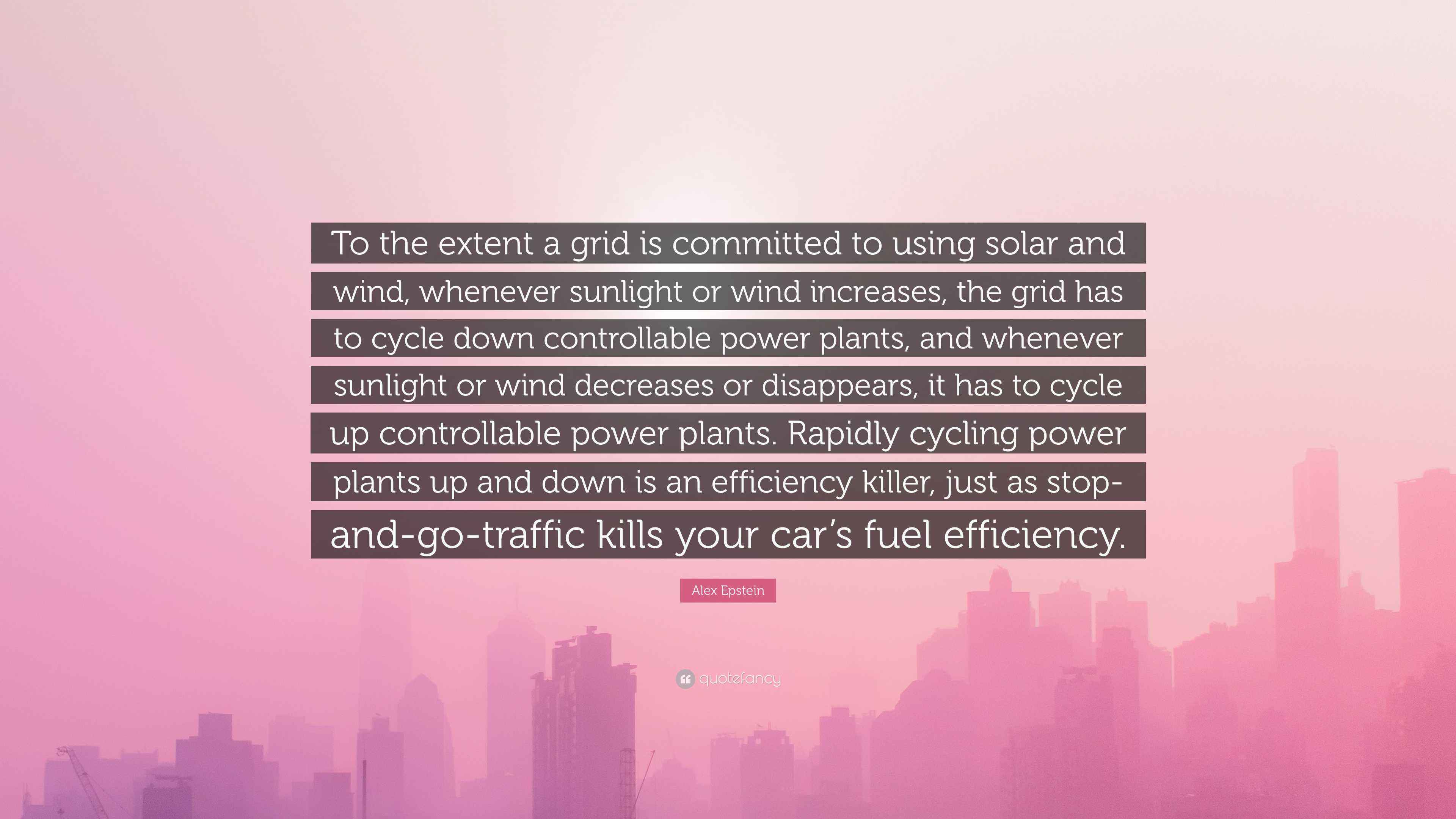 Alex Epstein Quote: “To the extent a grid is committed to using solar ...
