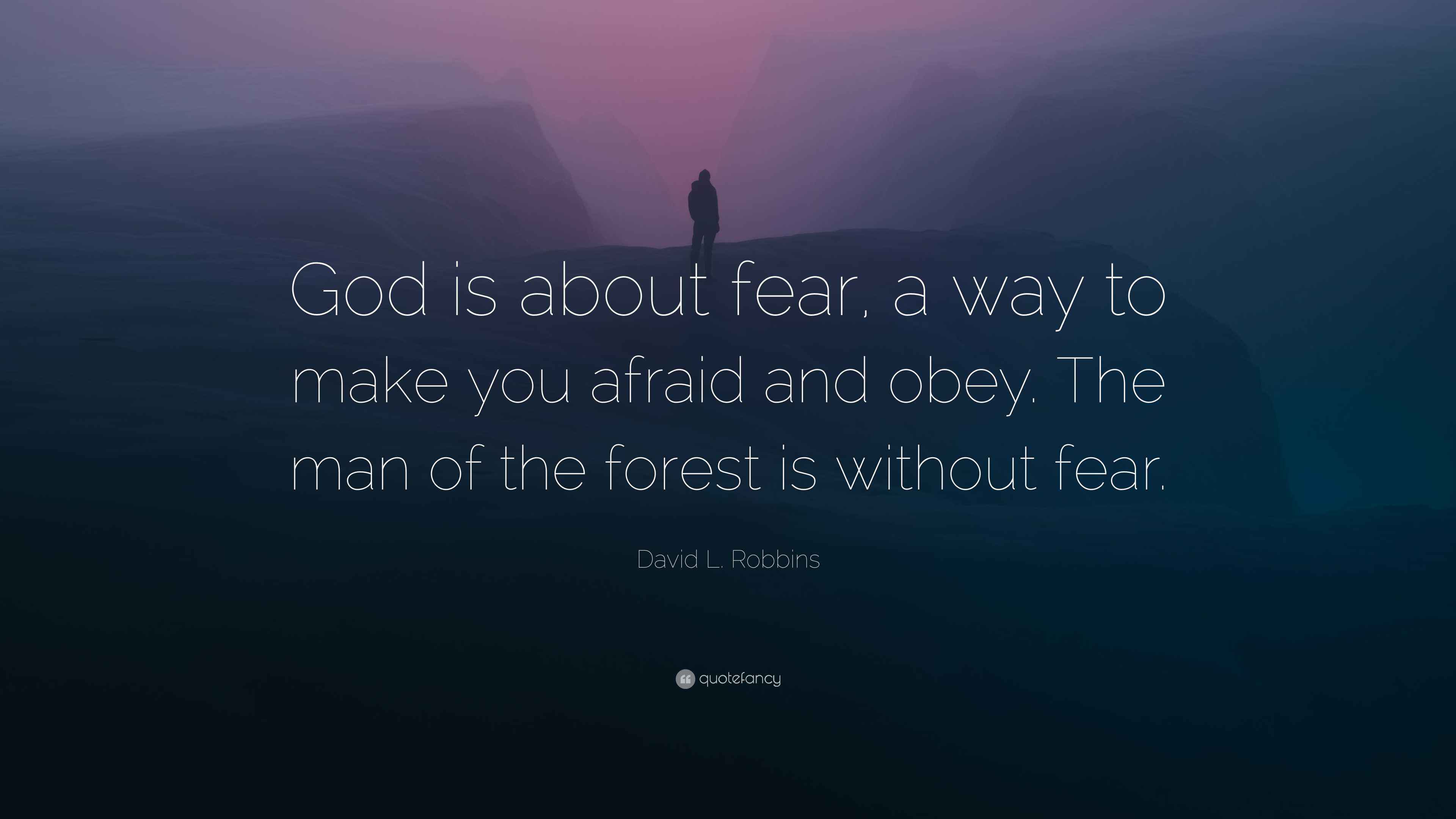 David L. Robbins Quote: “God is about fear, a way to make you afraid ...