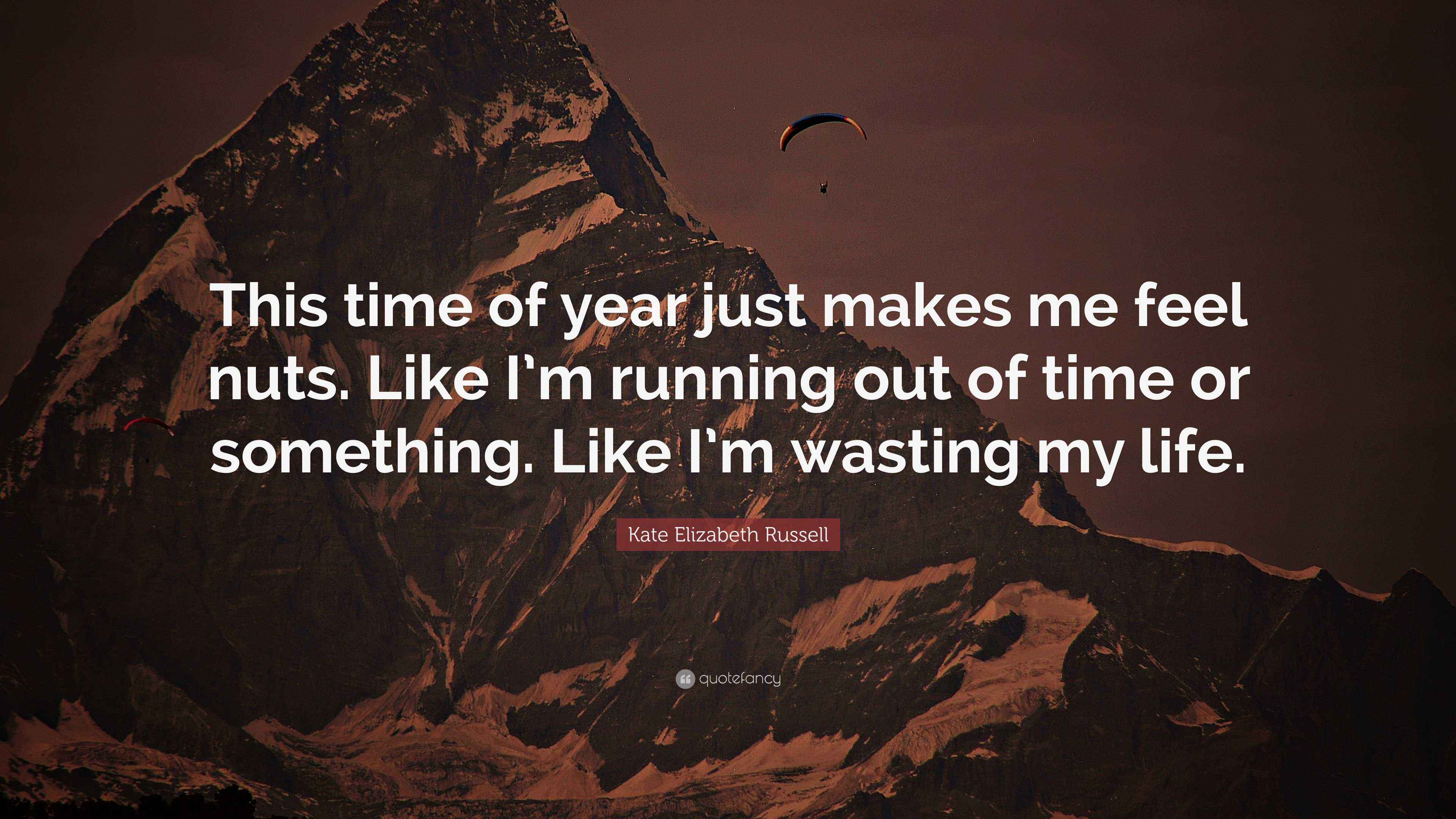 Kate Elizabeth Russell Quote: “This time of year just makes me feel ...
