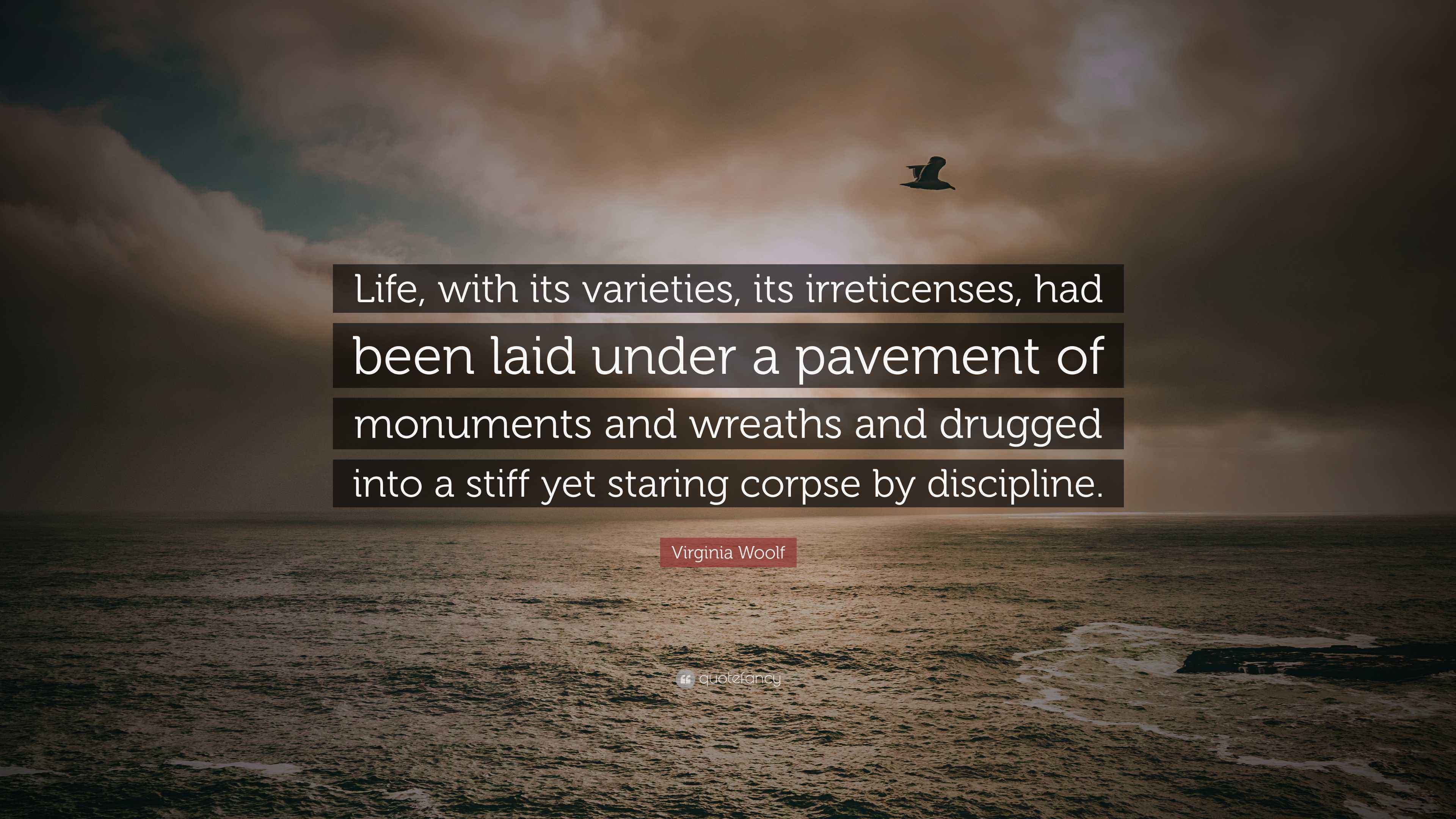 Virginia Woolf Quote: “Life, with its varieties, its irreticenses, had ...