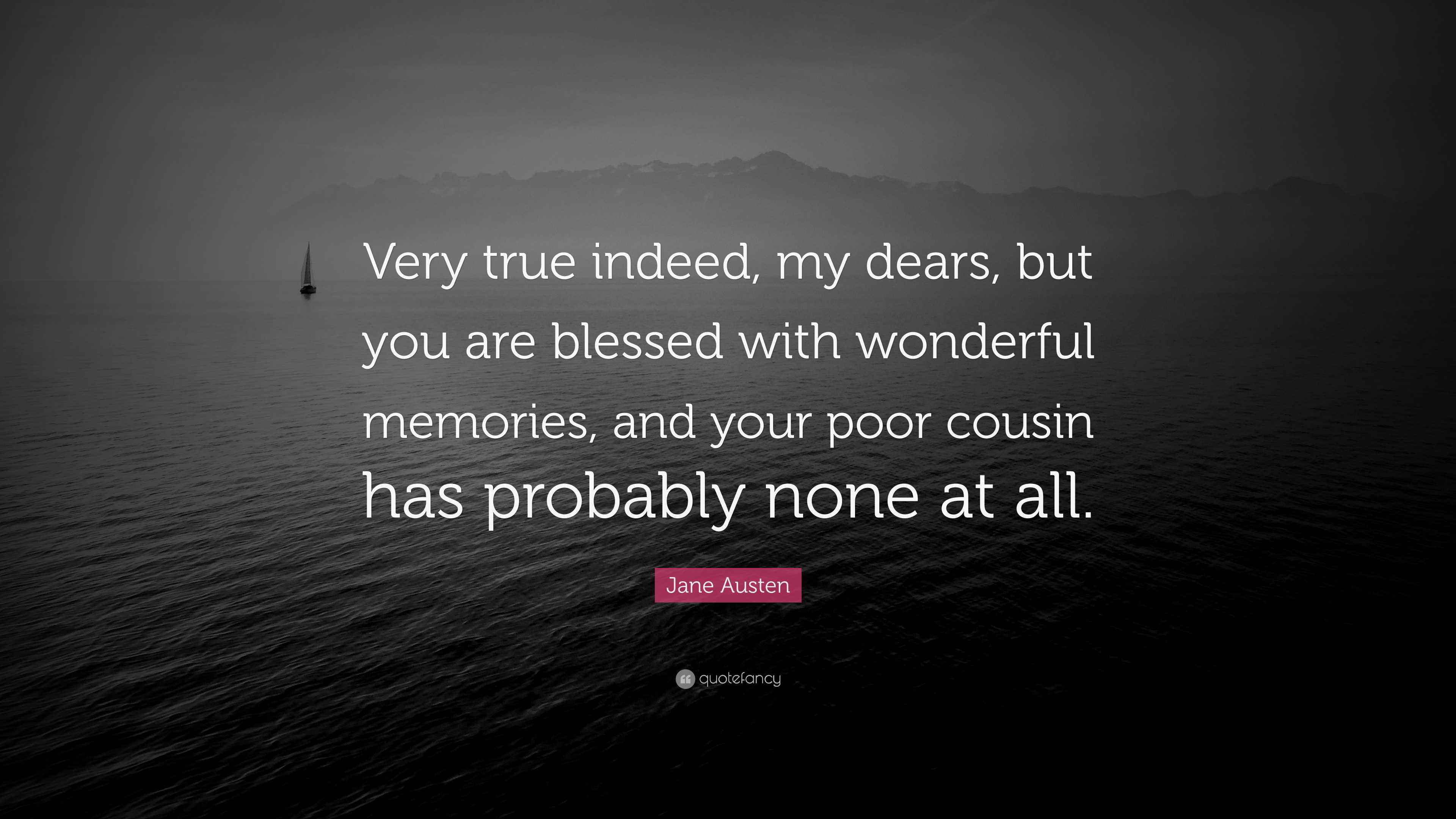 Jane Austen Quote: “Very true indeed, my dears, but you are blessed ...