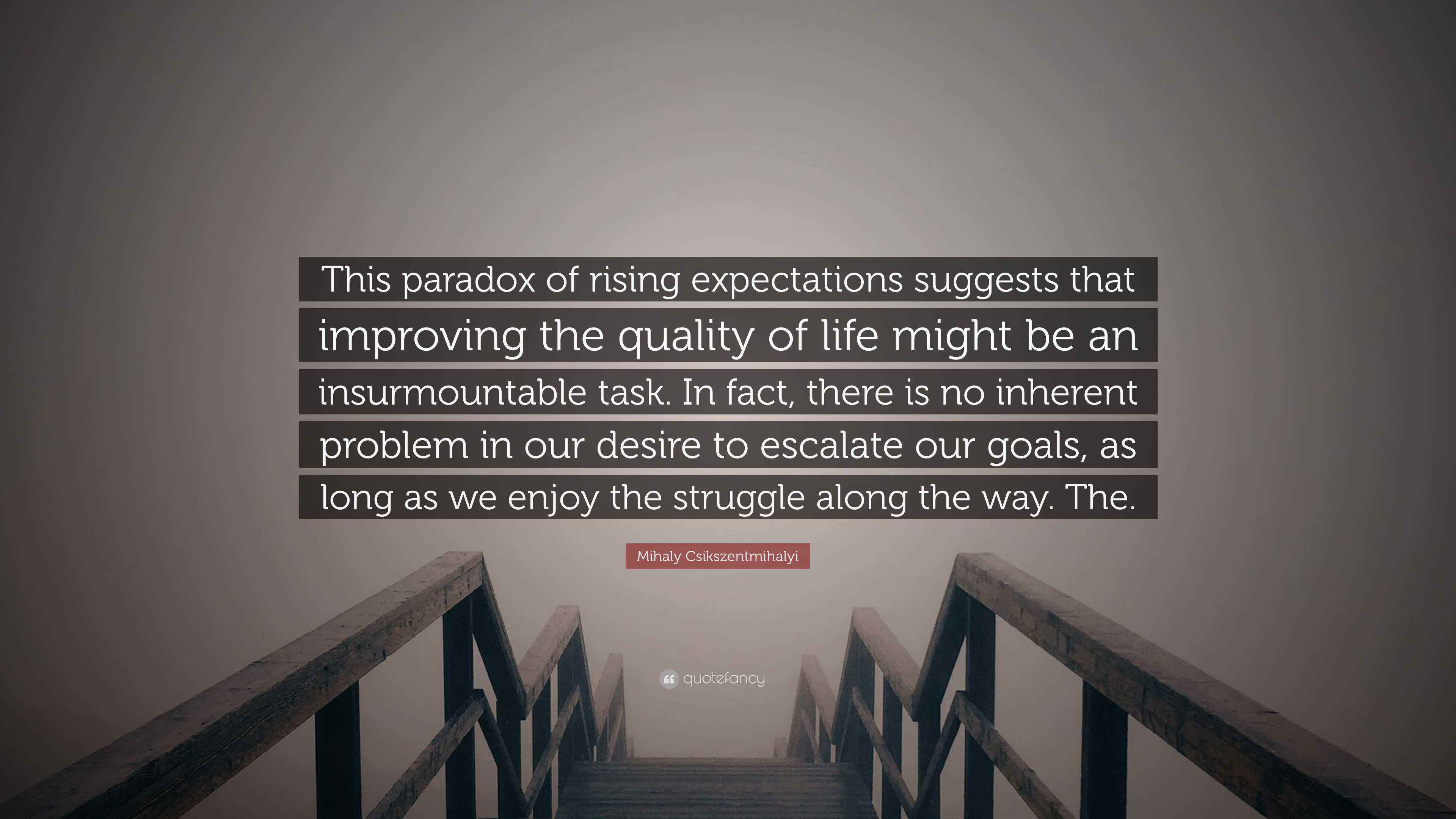 Mihaly Csikszentmihalyi Quote: “This paradox of rising expectations ...