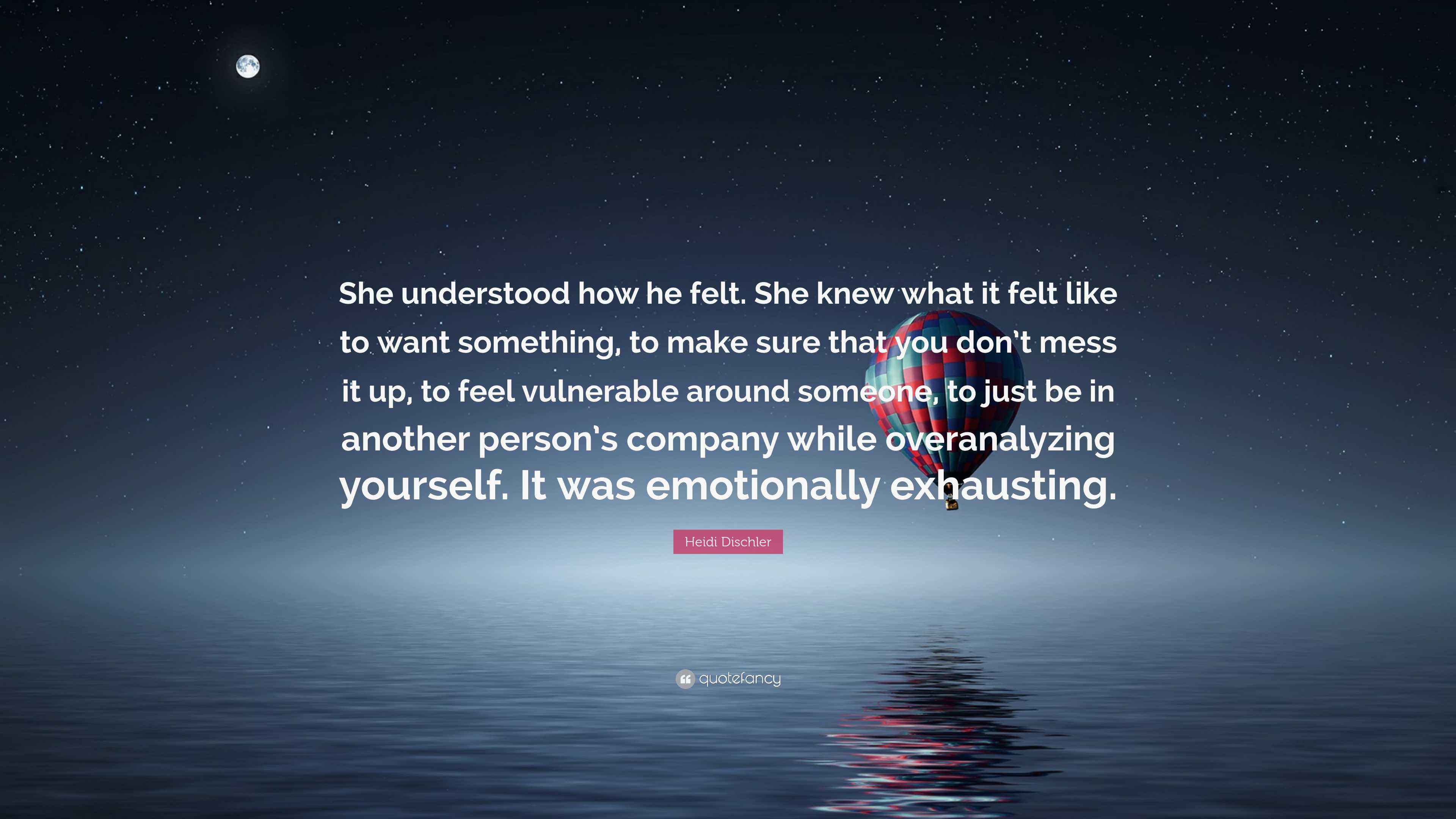 Heidi Dischler Quote: “She understood how he felt. She knew what it ...