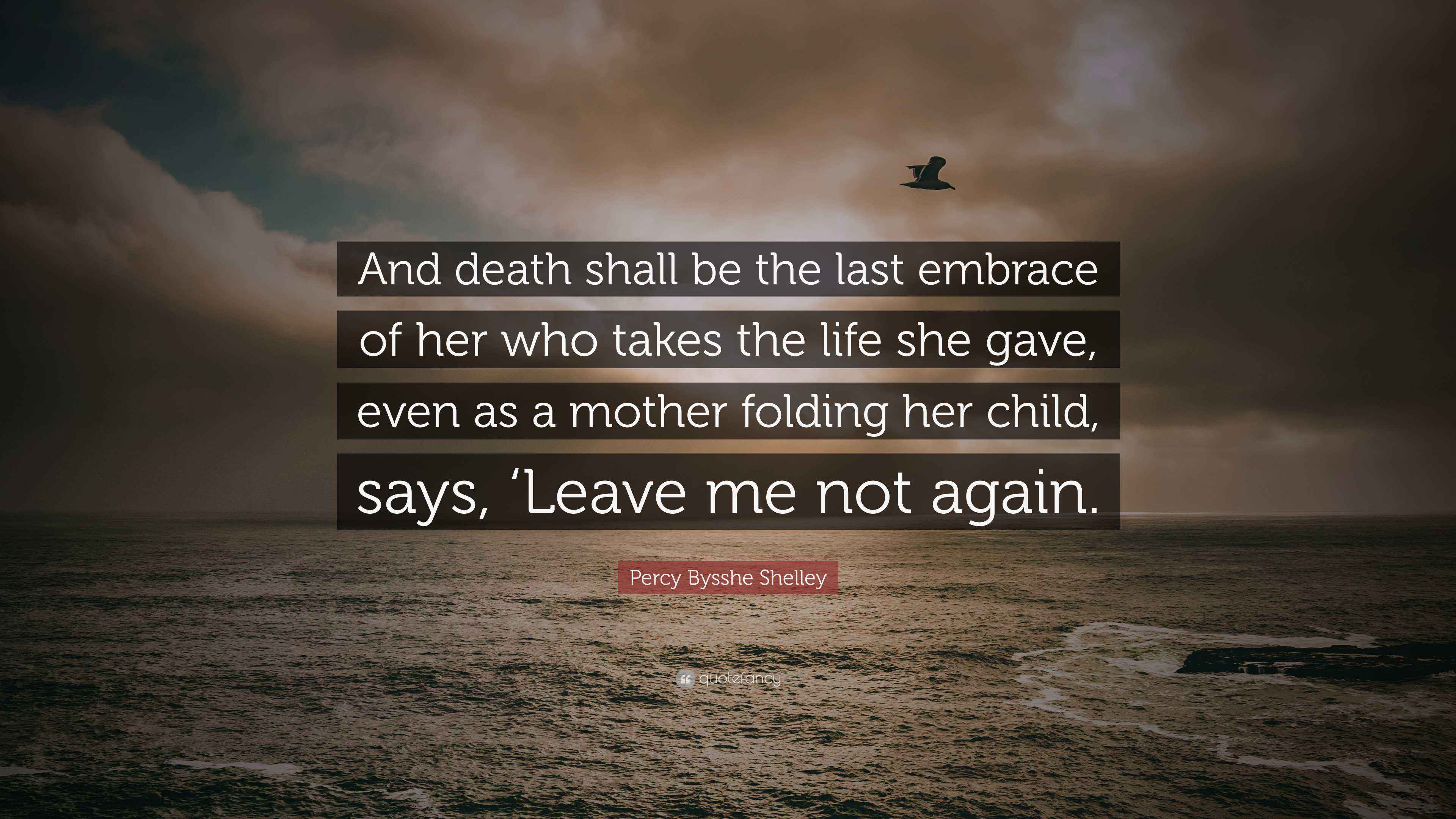 Percy Bysshe Shelley Quote: “And death shall be the last embrace of her ...