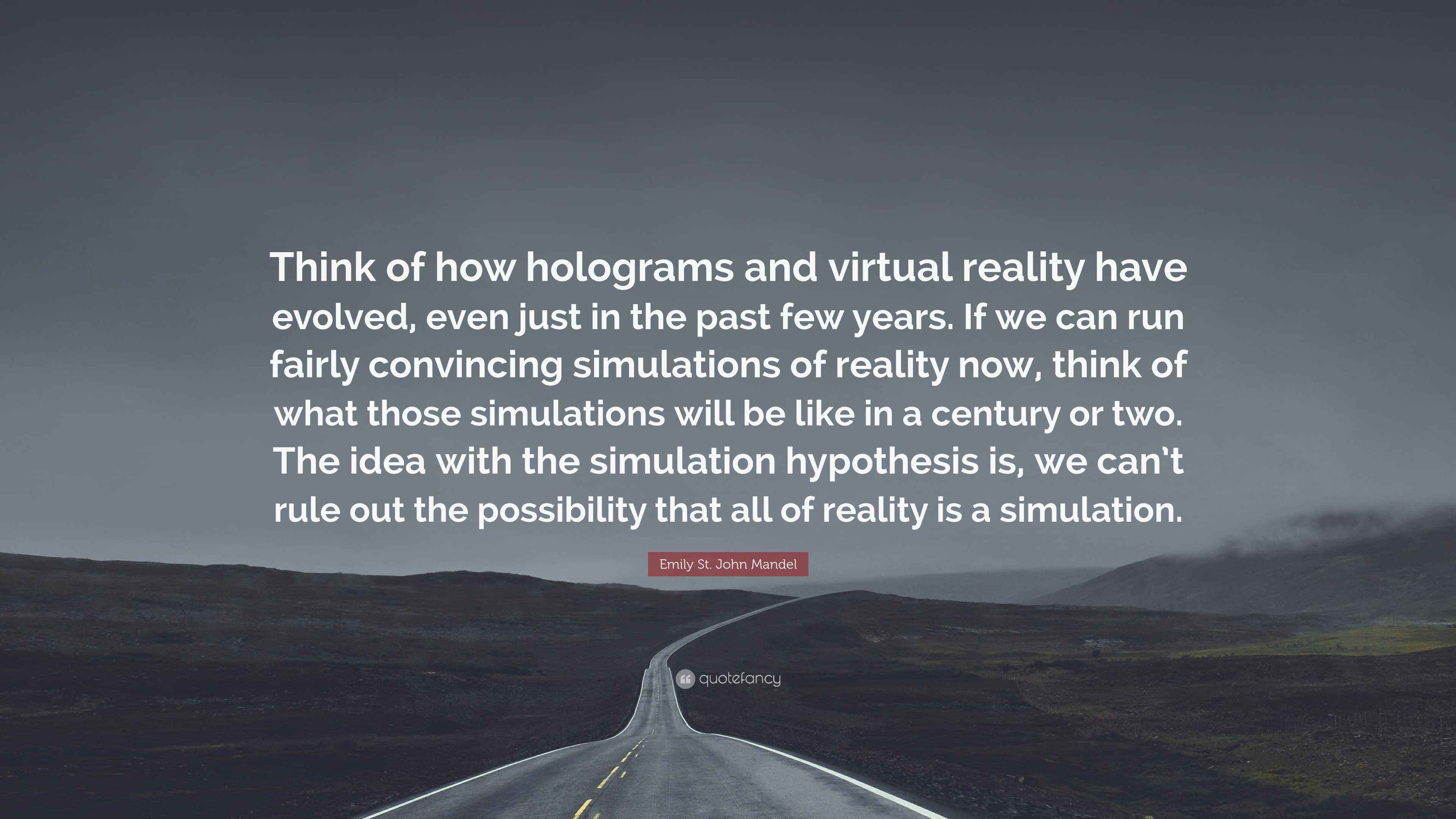 Emily St. John Mandel Quote: “Think of how holograms and virtual ...