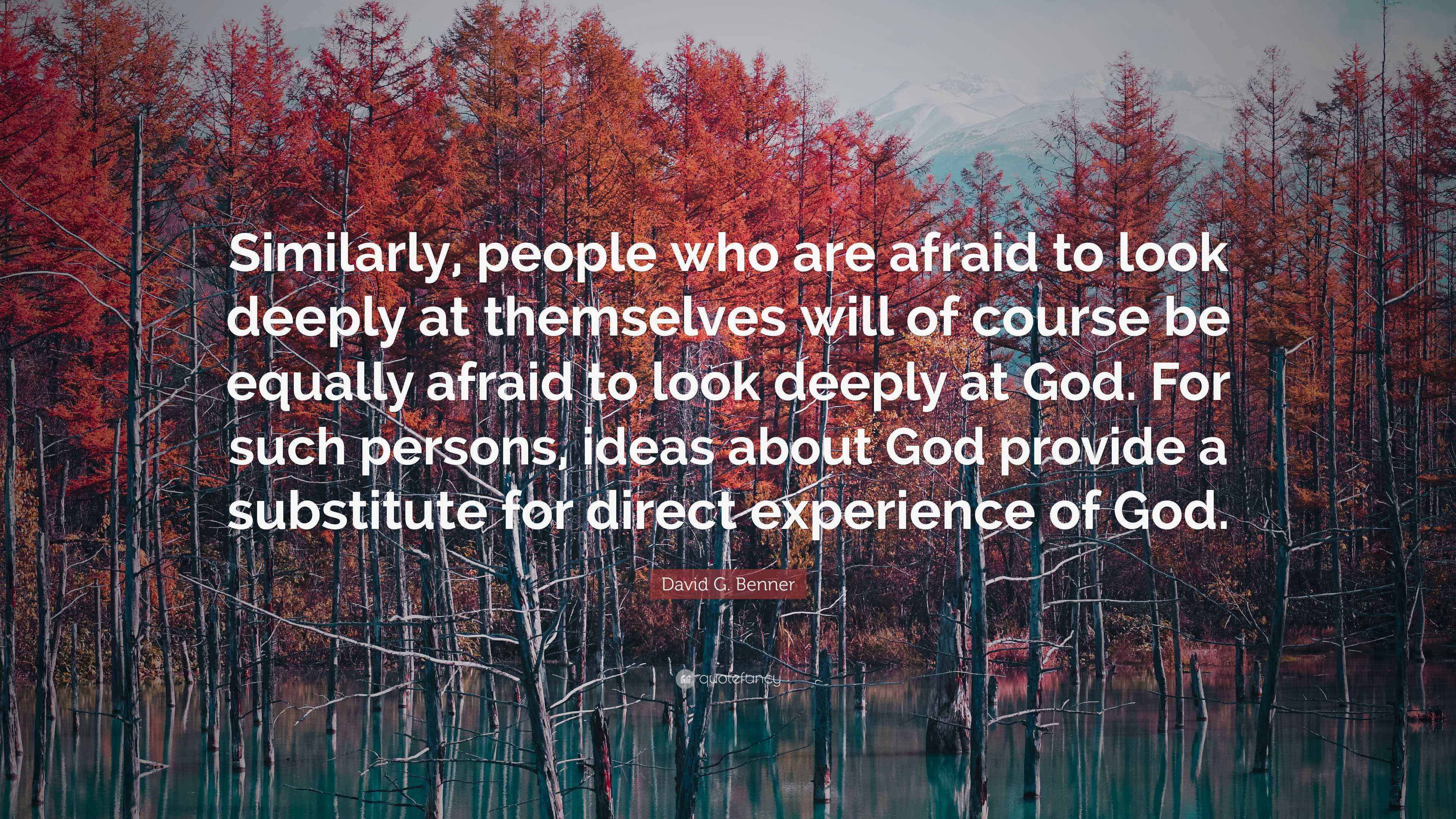 David G. Benner Quote: “Similarly, people who are afraid to look deeply ...