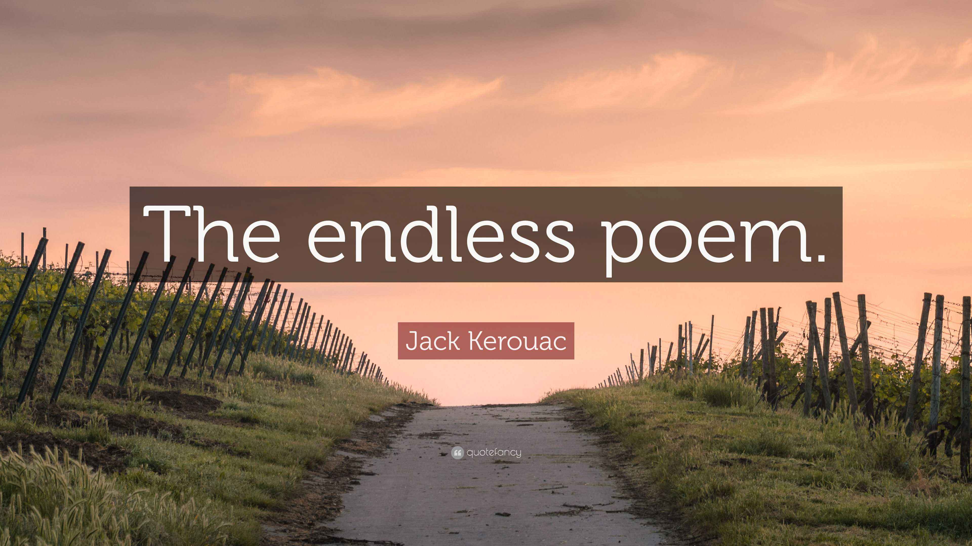 Jack Kerouac Quote: “The endless poem.”