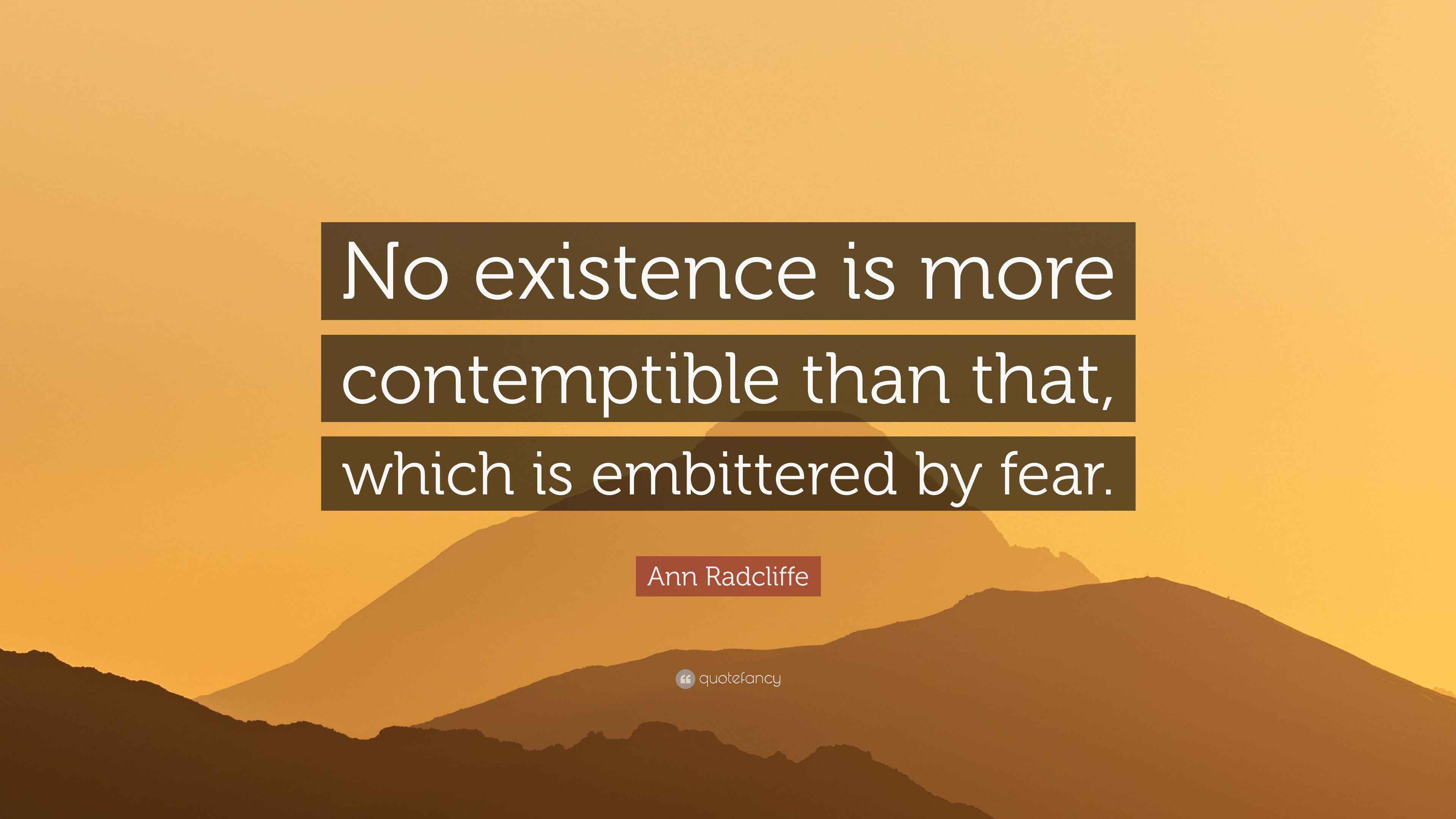 Ann Radcliffe Quote: “No existence is more contemptible than that ...