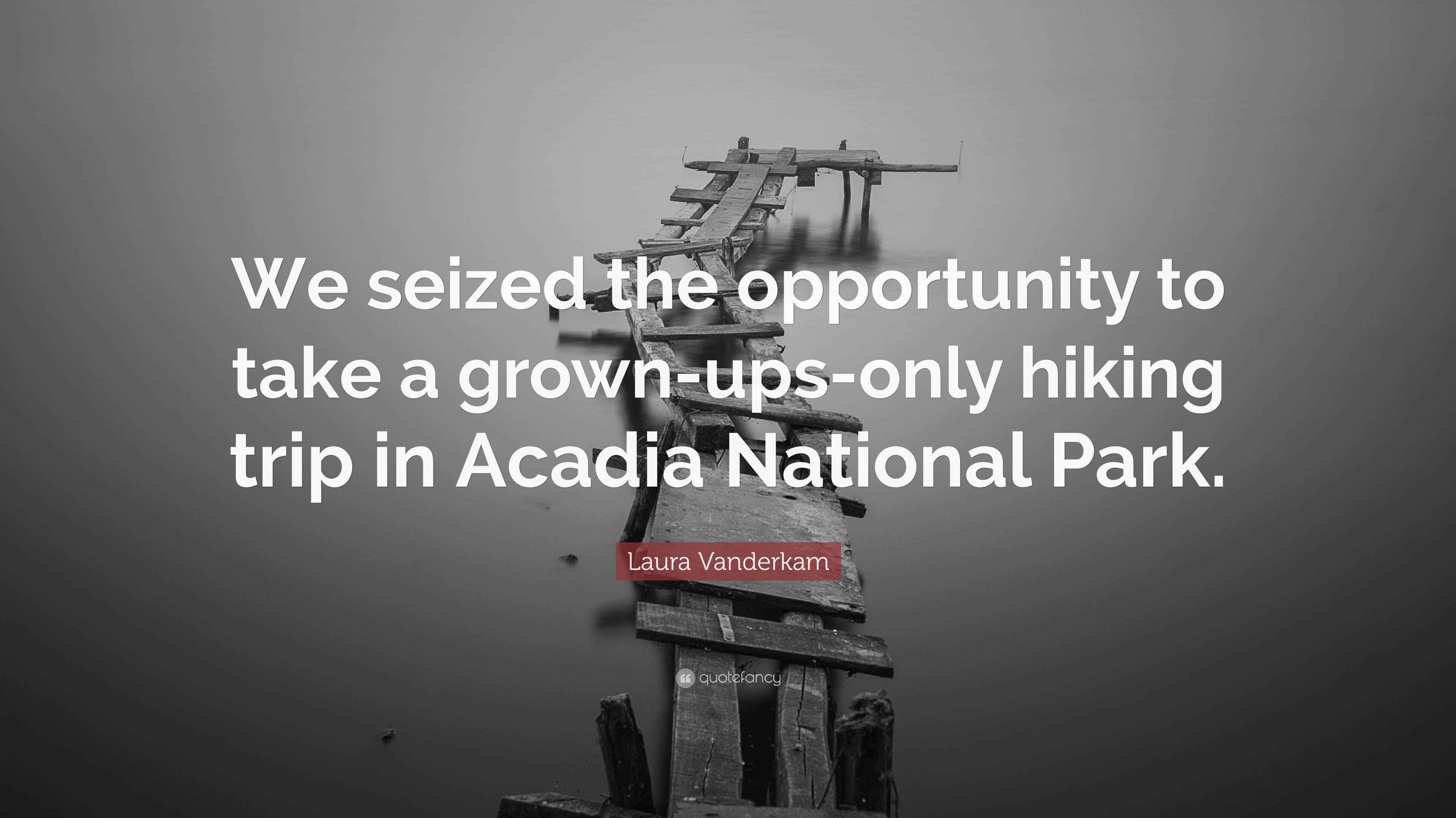 Laura Vanderkam Quote: “We seized the opportunity to take a grown-ups ...
