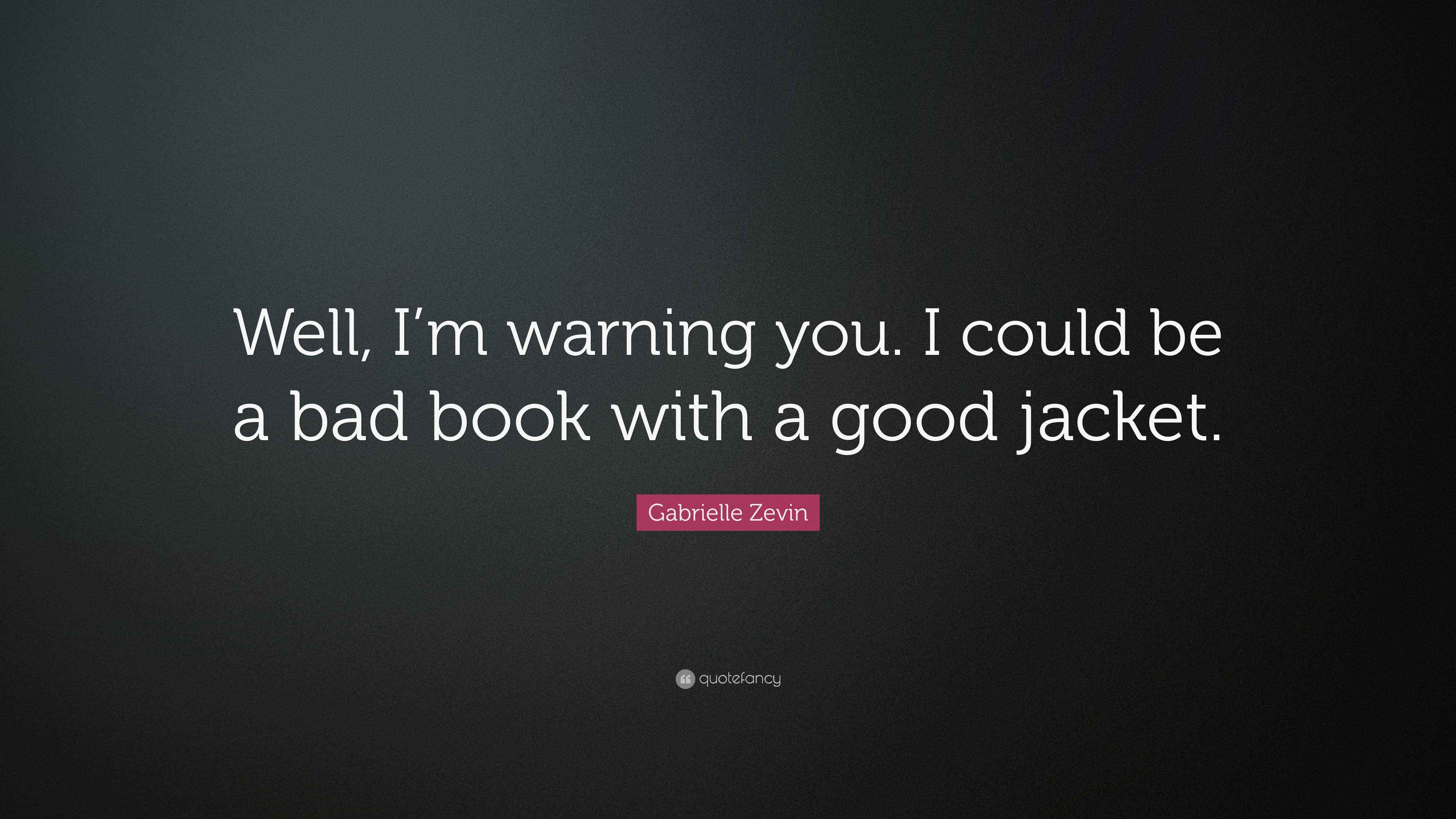 Gabrielle Zevin Quote: “Well, I’m warning you. I could be a bad book ...