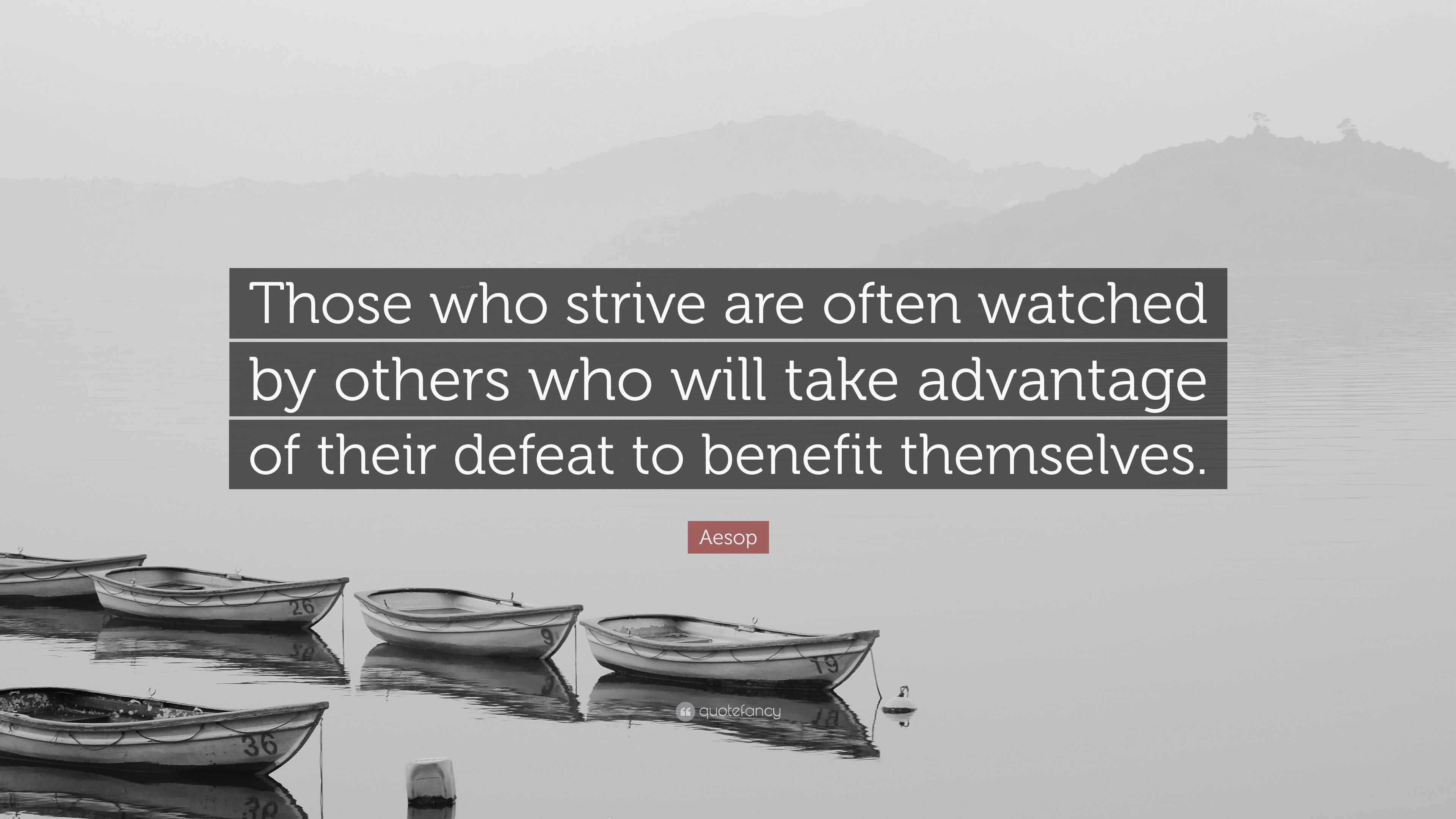 Aesop Quote: “Those who strive are often watched by others who will ...