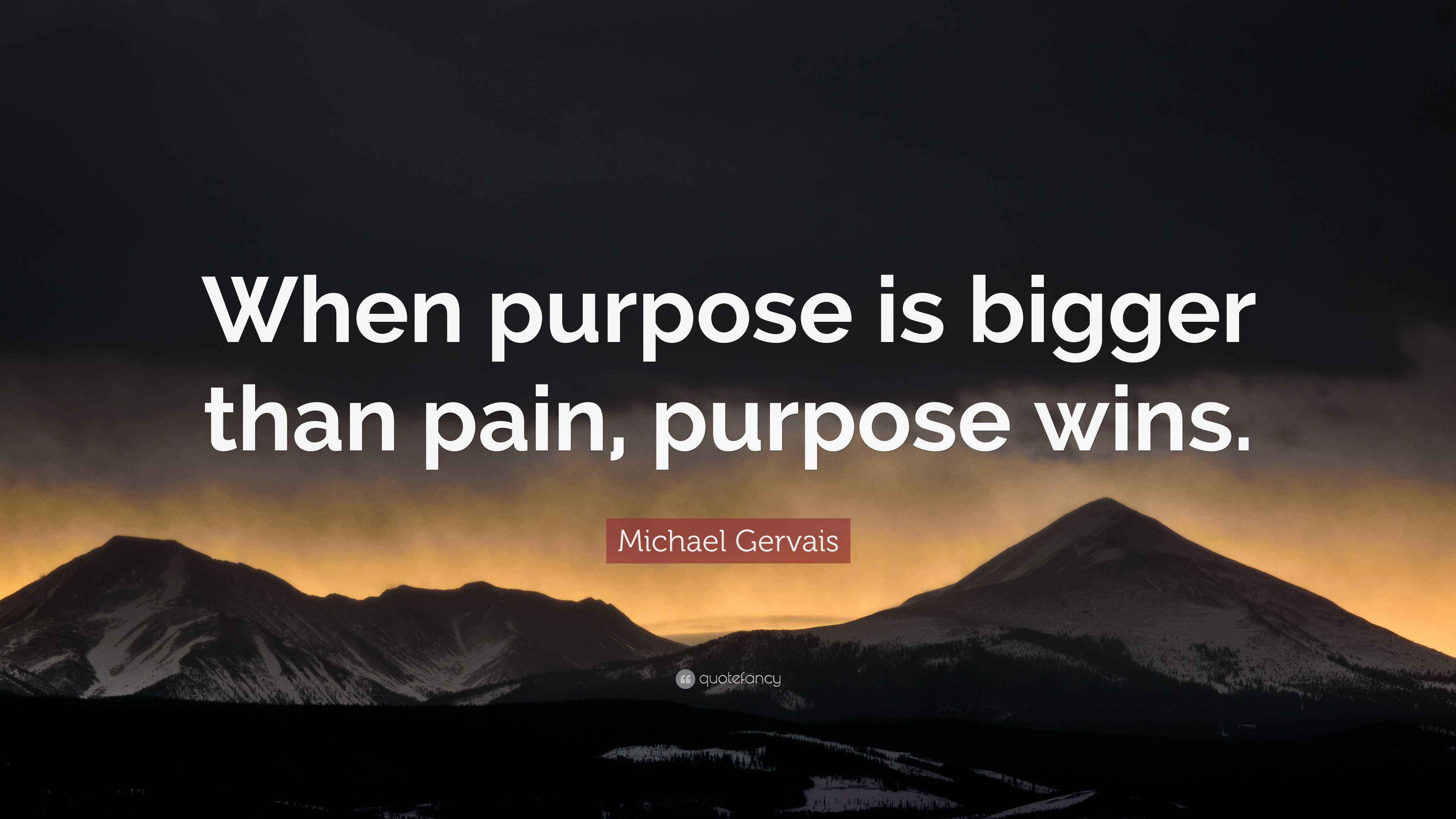 Michael Gervais Quote: “When purpose is bigger than pain, purpose wins.”
