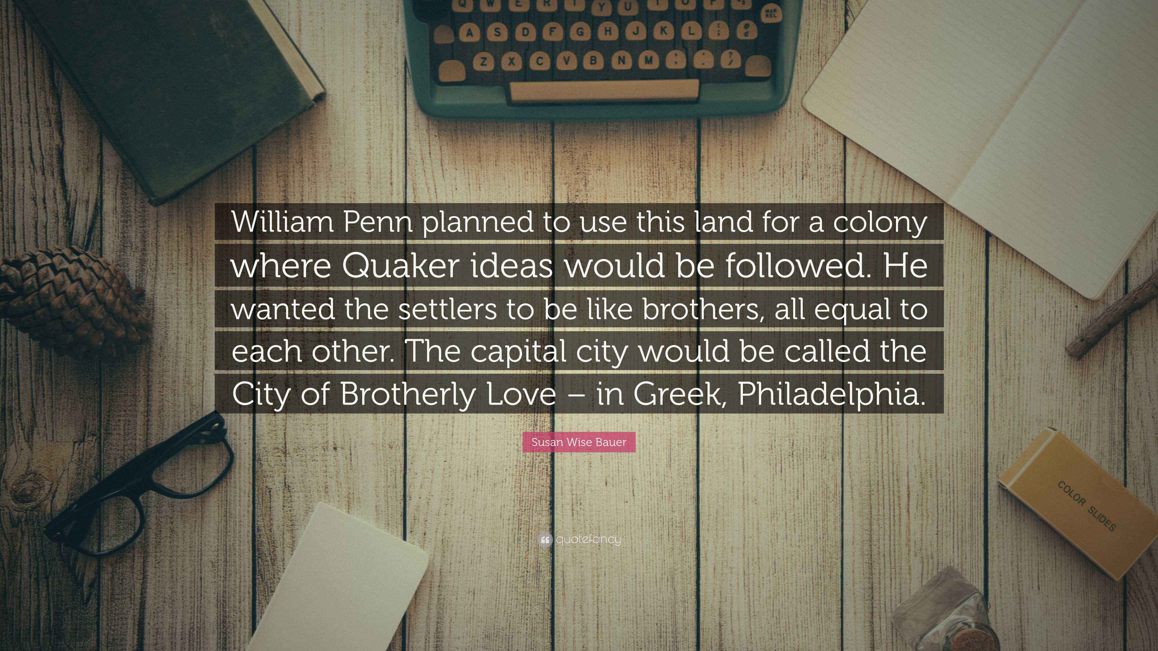 Susan Wise Bauer Quote: “William Penn planned to use this land for a ...