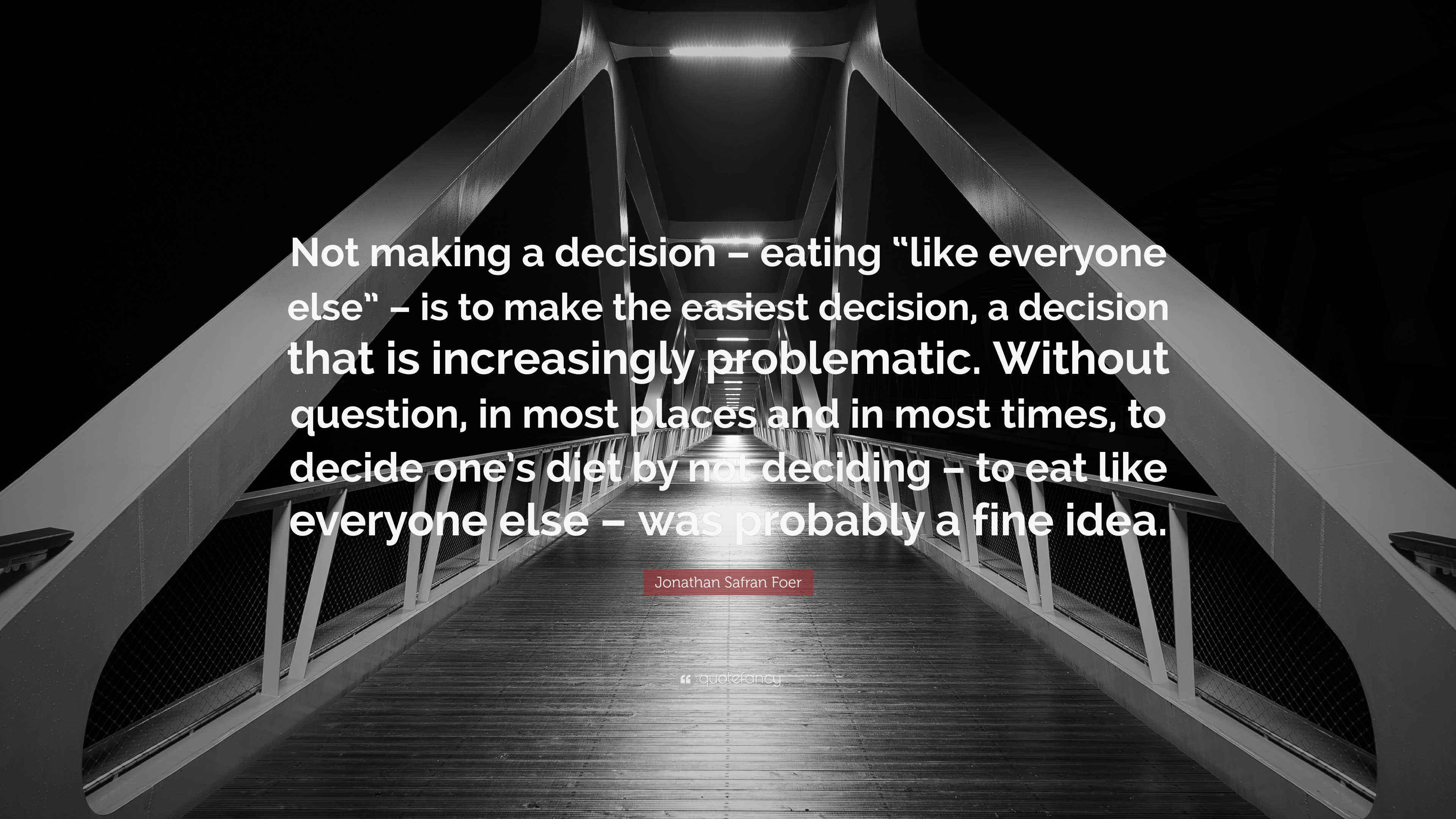 Jonathan Safran Foer Quote: “Not making a decision – eating “like ...