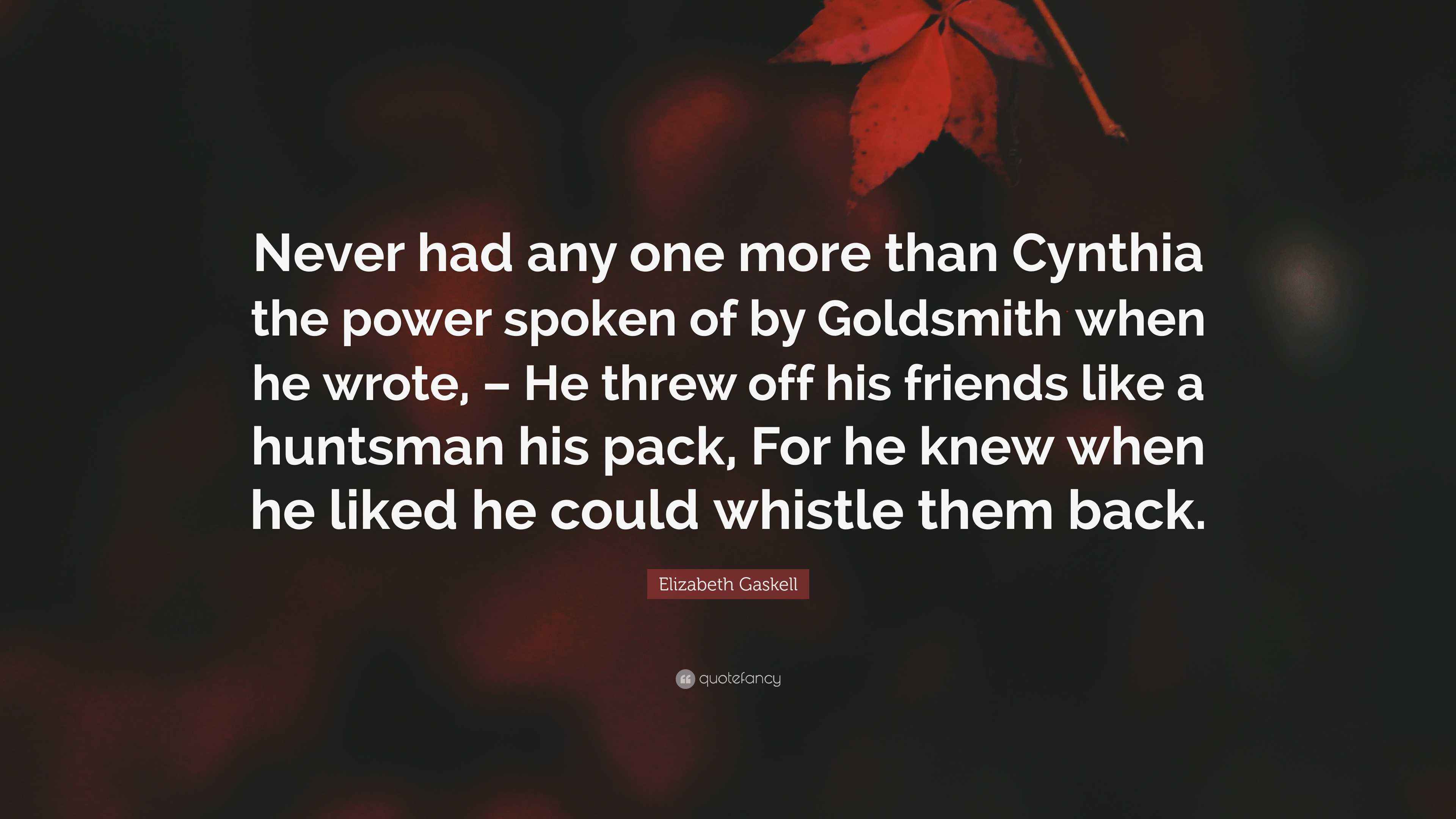 Elizabeth Gaskell Quote: “Never had any one more than Cynthia the power ...