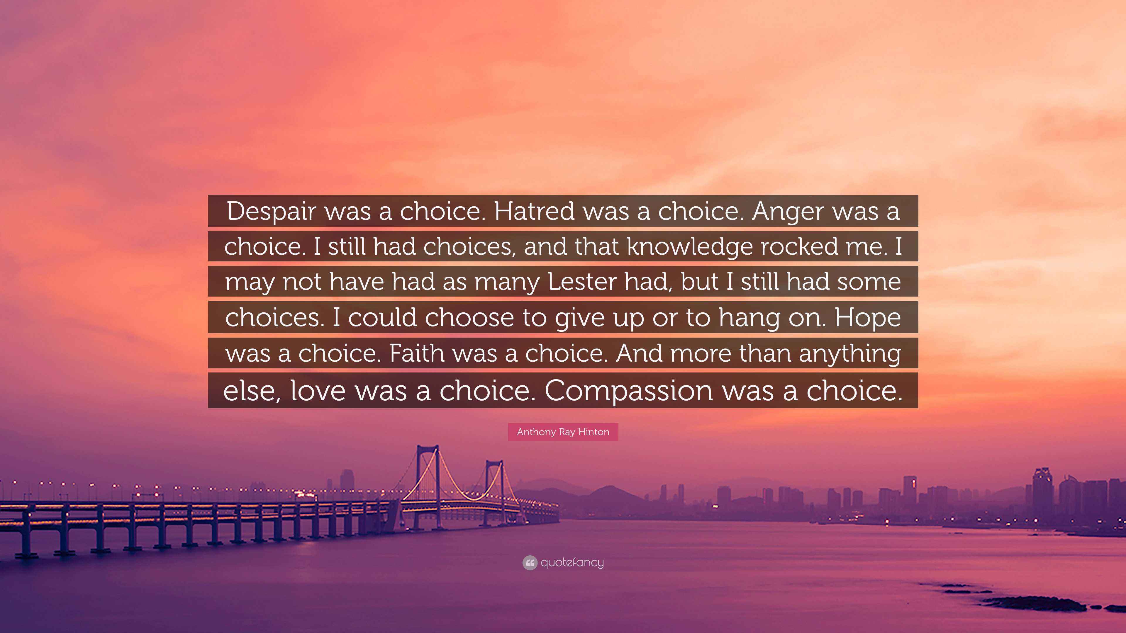 Anthony Ray Hinton Quote: “Despair was a choice. Hatred was a choice ...