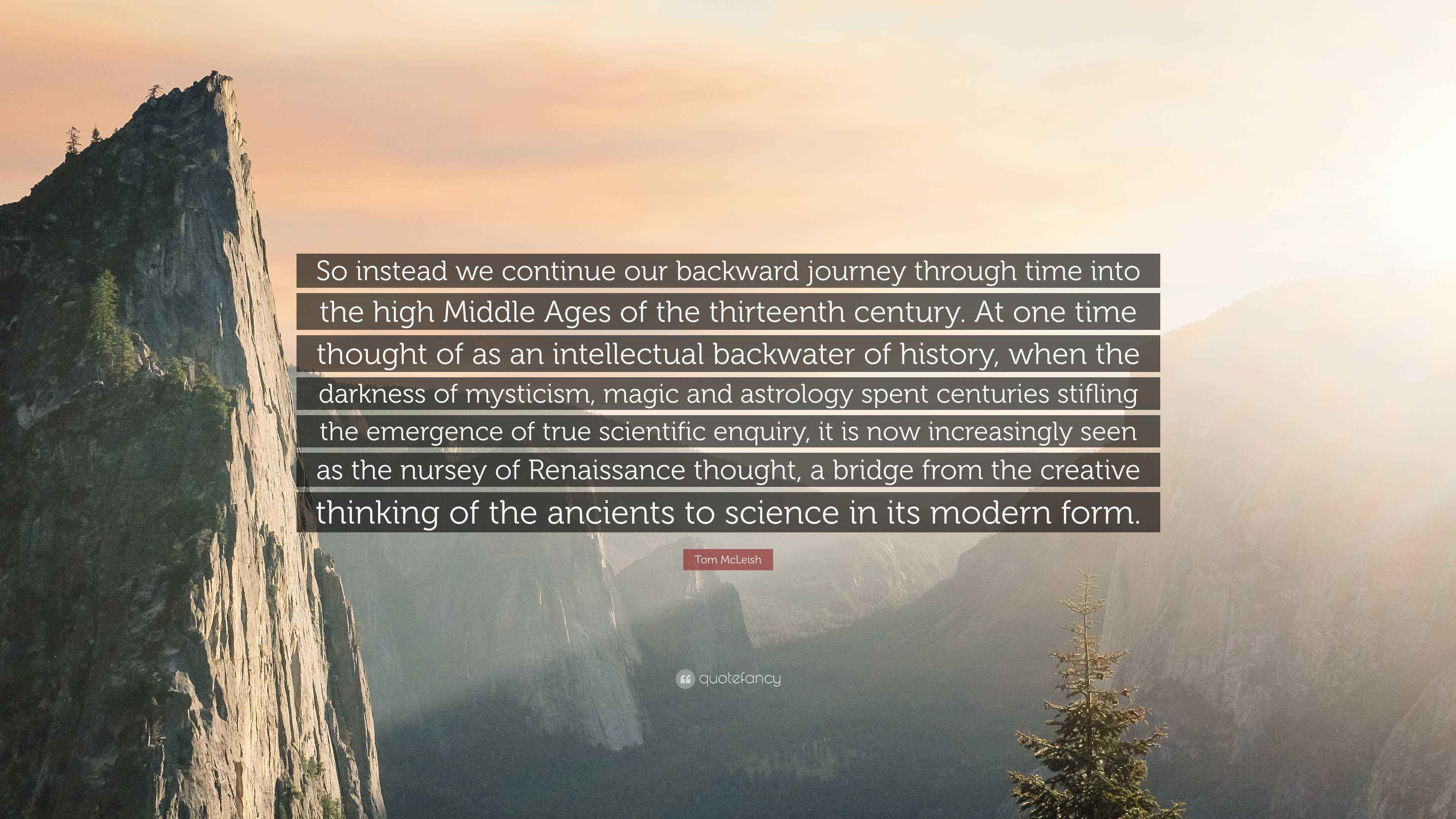 Tom McLeish Quote: “So instead we continue our backward journey through ...