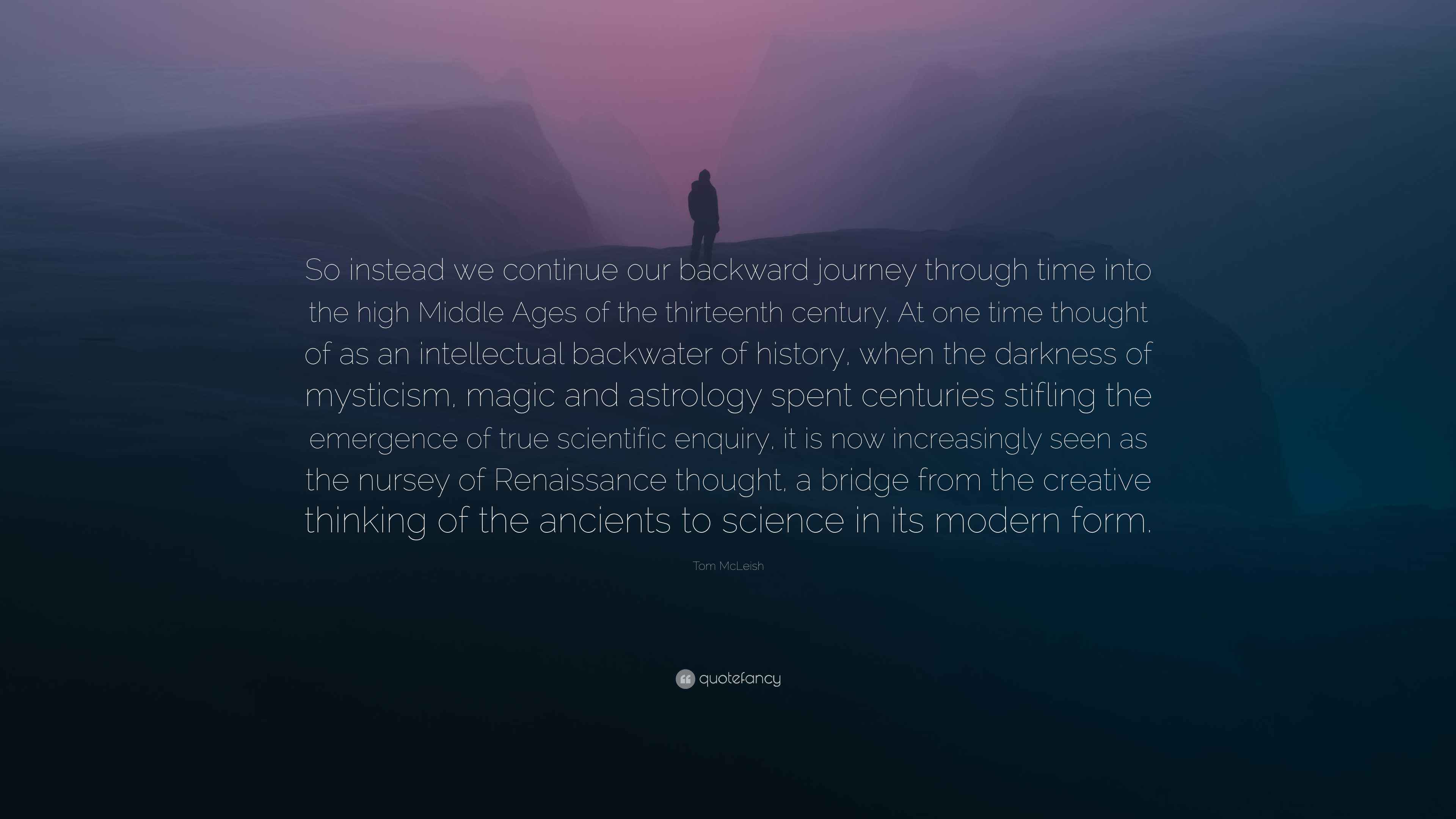 Tom McLeish Quote: “So instead we continue our backward journey through ...