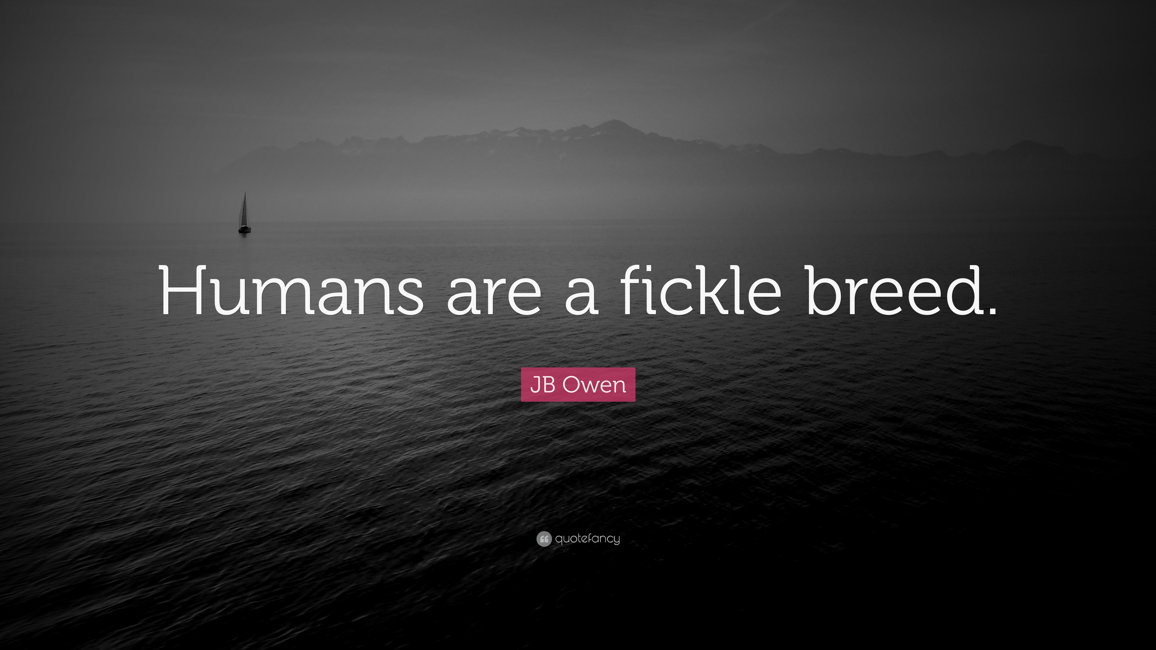 JB Owen Quote: “Humans are a fickle breed.”