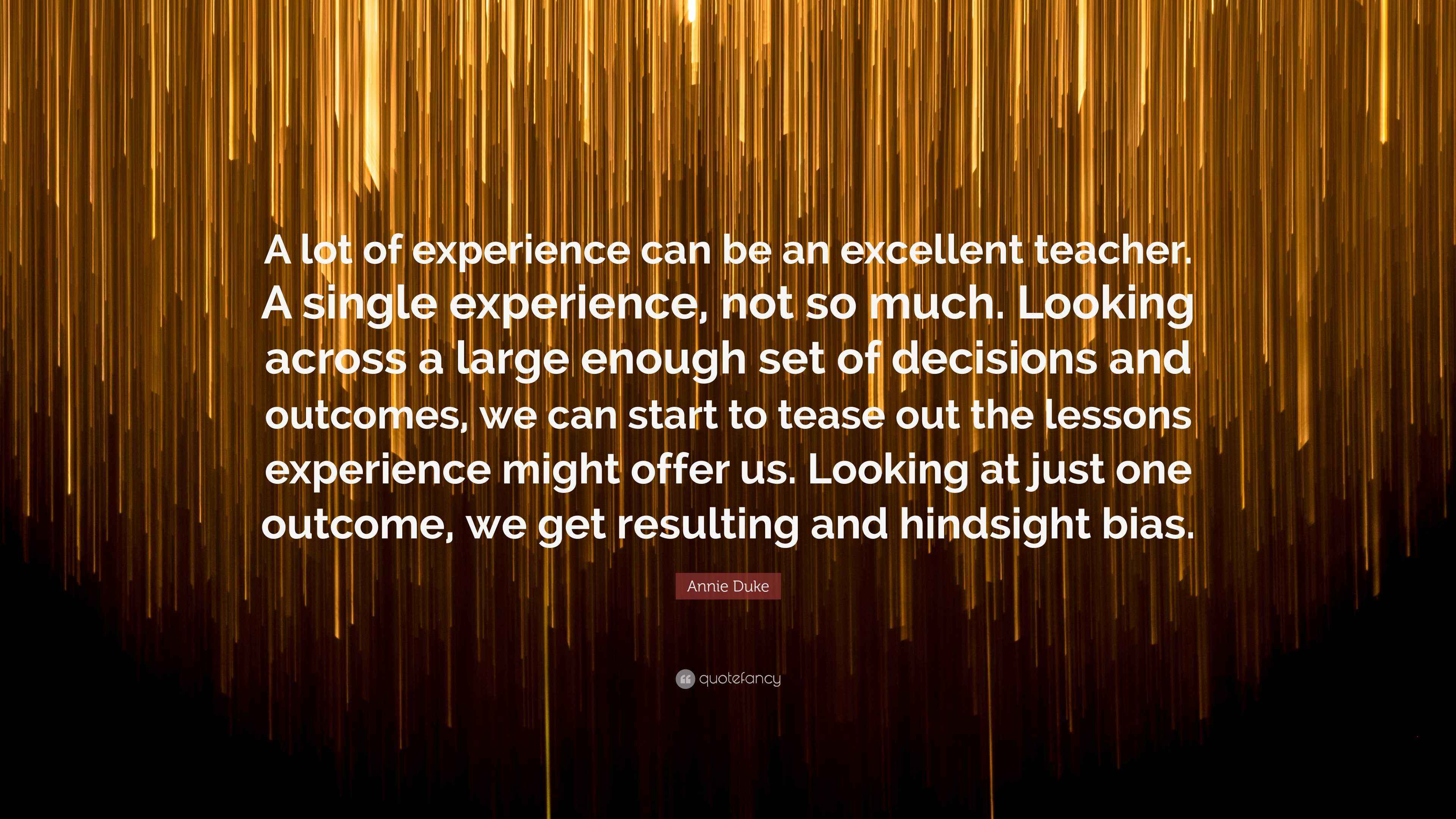 Annie Duke Quote: “A lot of experience can be an excellent teacher. A ...