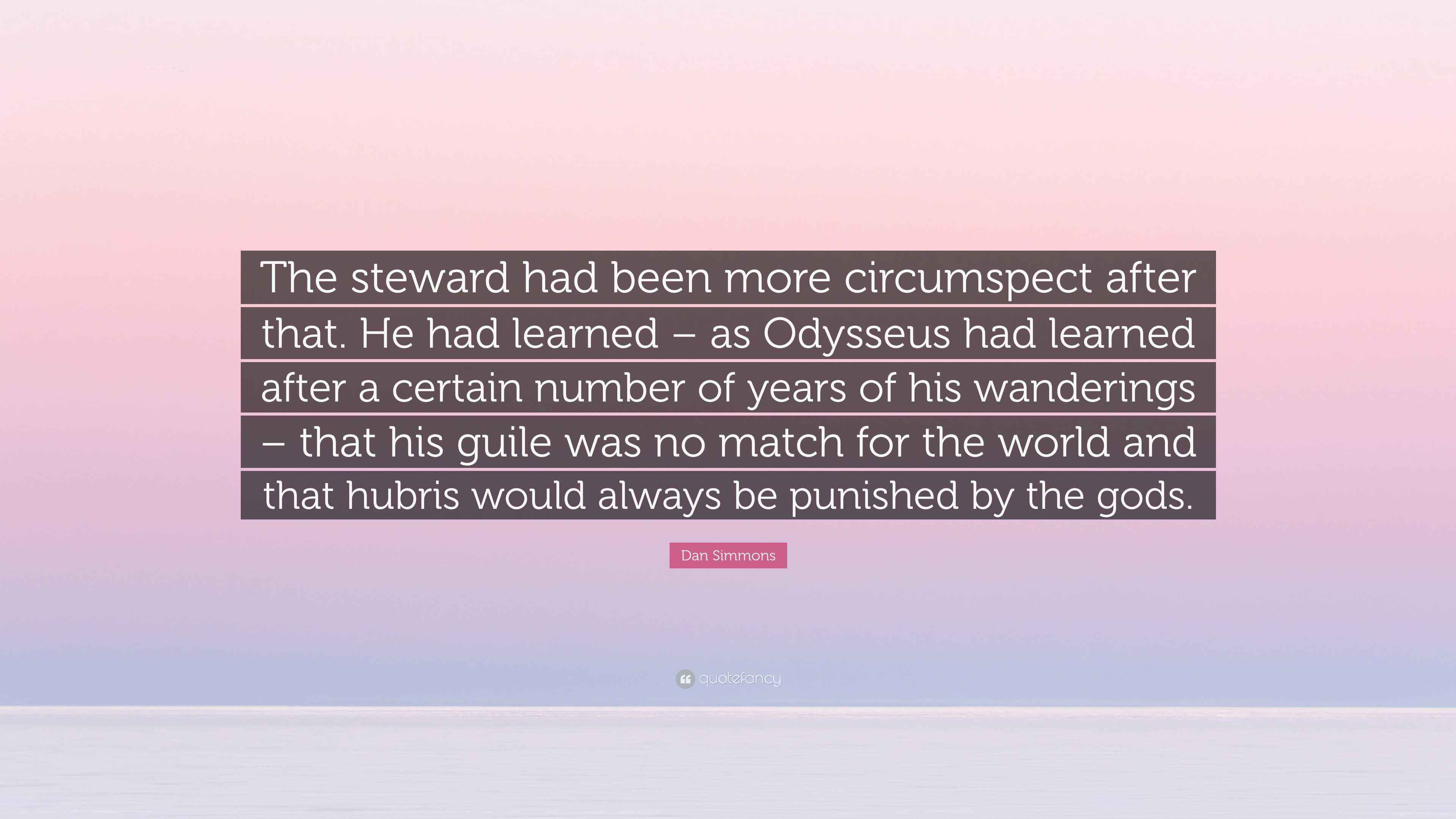 Dan Simmons Quote: “The steward had been more circumspect after that ...