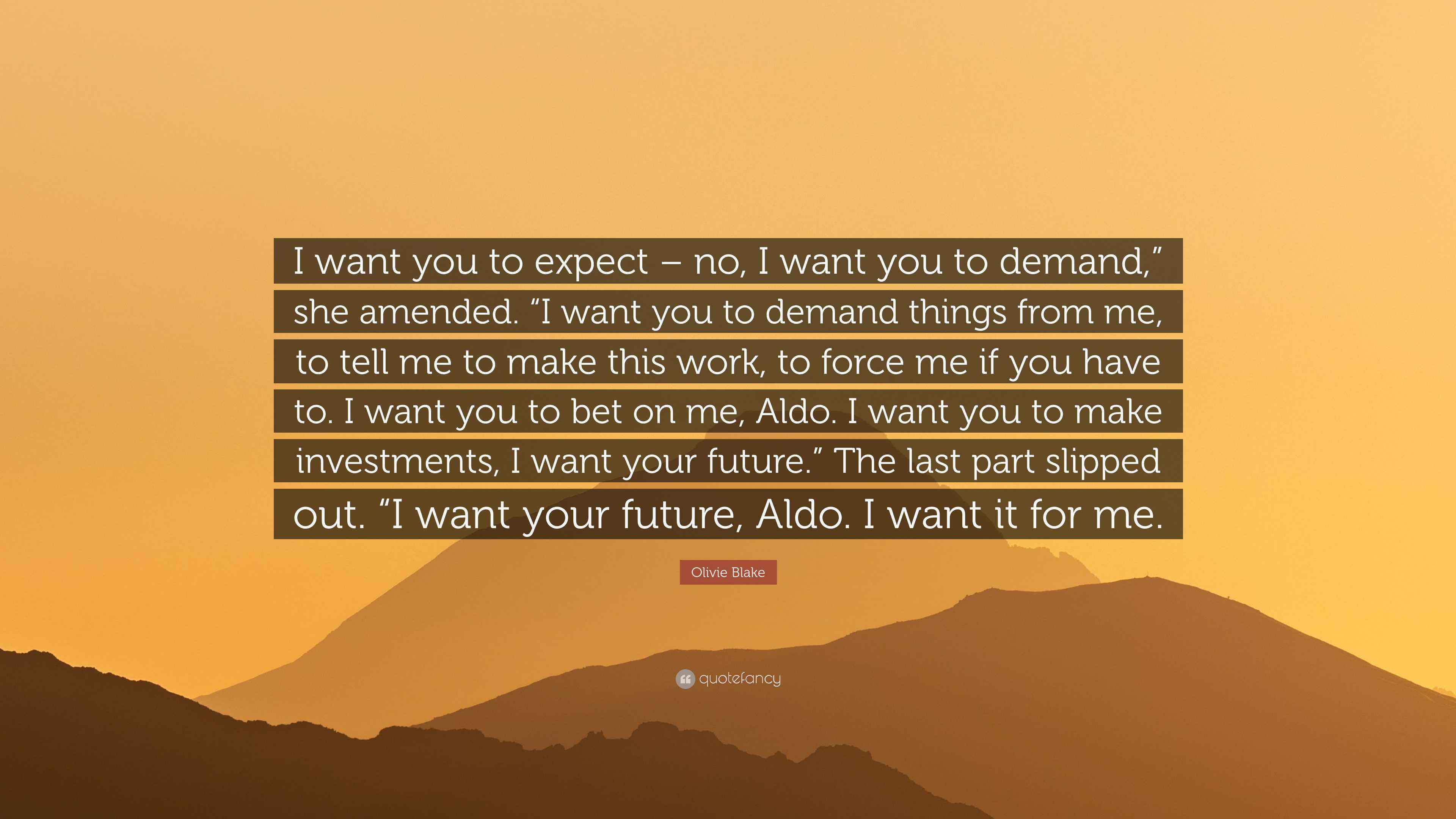 Olivie Blake Quote: “I want you to expect – no, I want you to demand ...