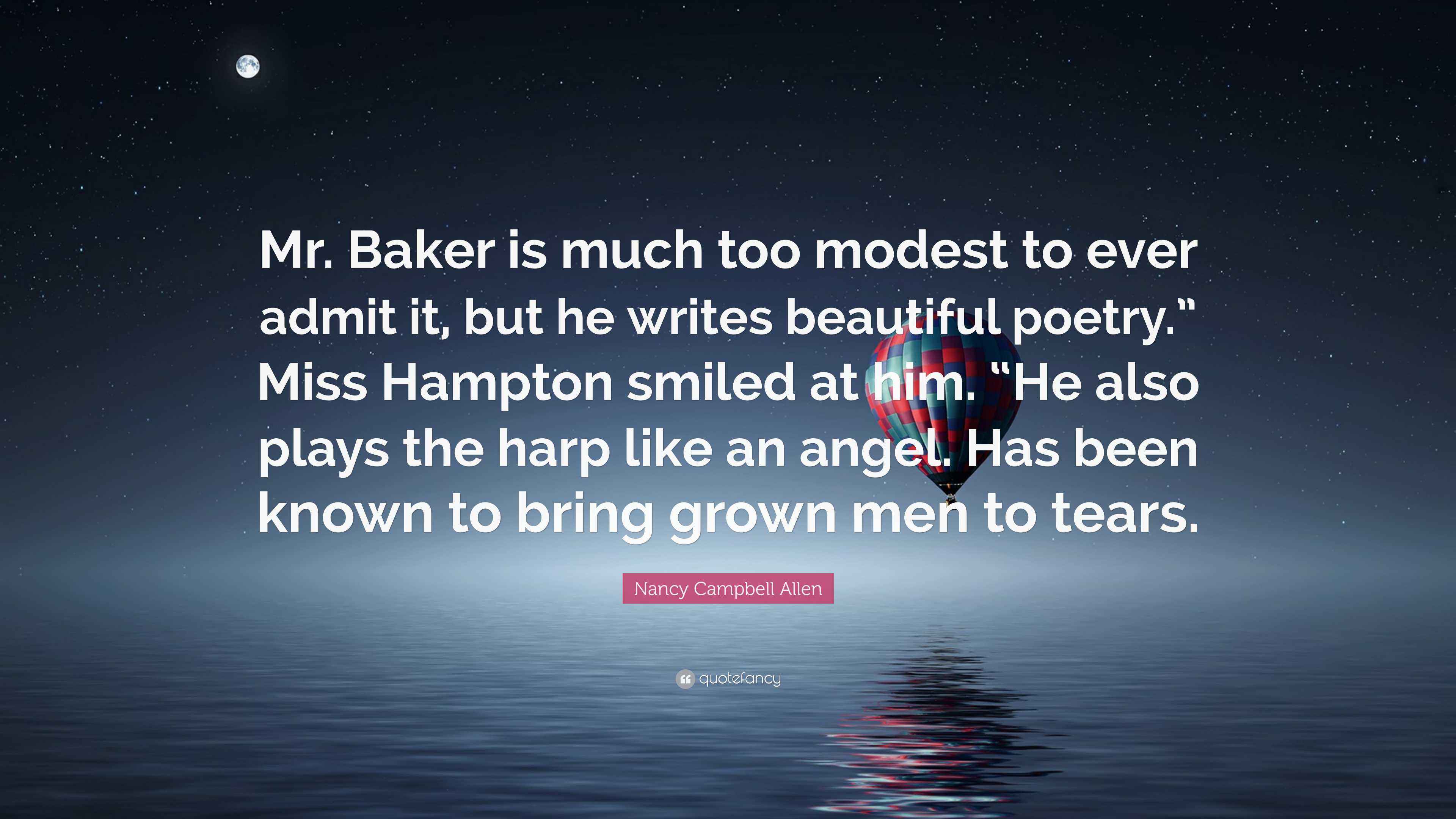 Nancy Campbell Allen Quote: “Mr. Baker is much too modest to ever admit ...