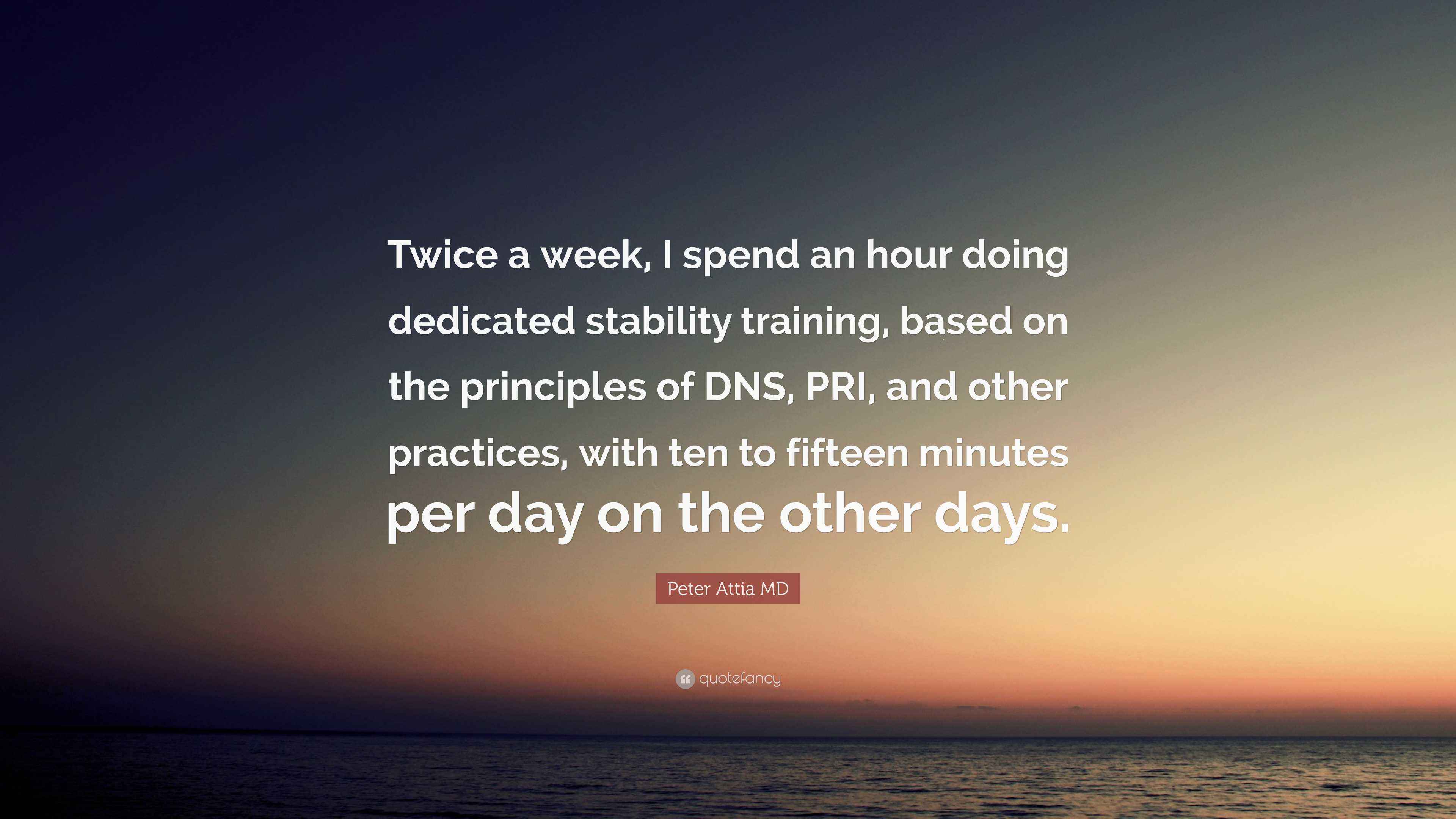 Peter Attia MD Quote: “Twice a week, I spend an hour doing dedicated ...