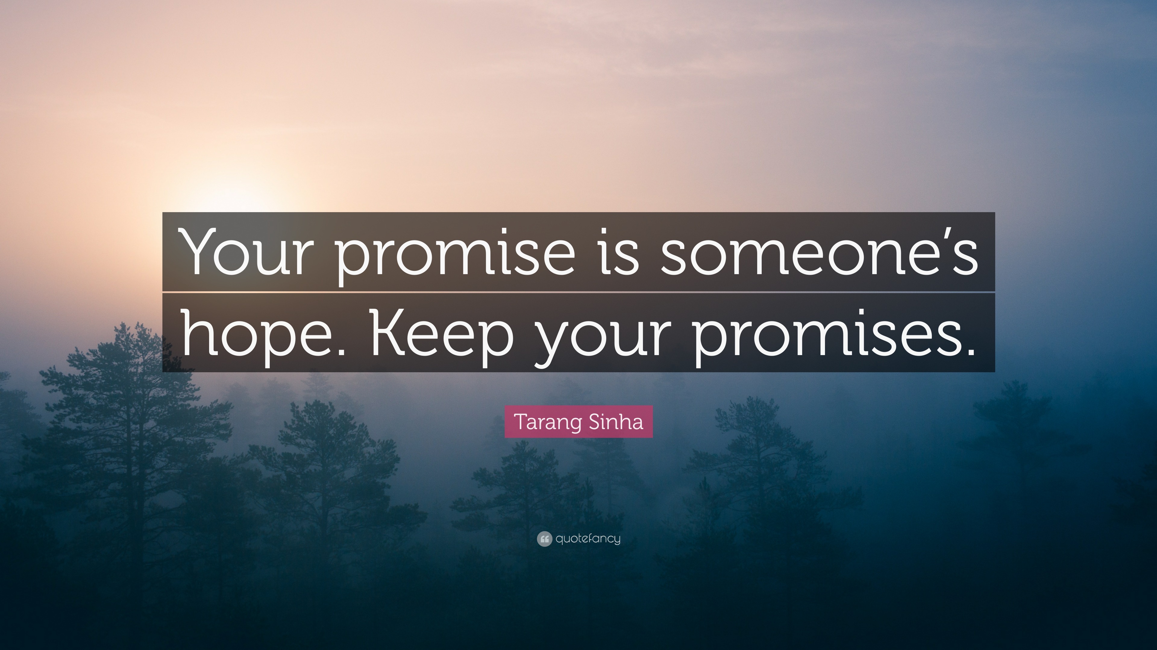 Tarang Sinha Quote: “Your promise is someone’s hope. Keep your promises.”