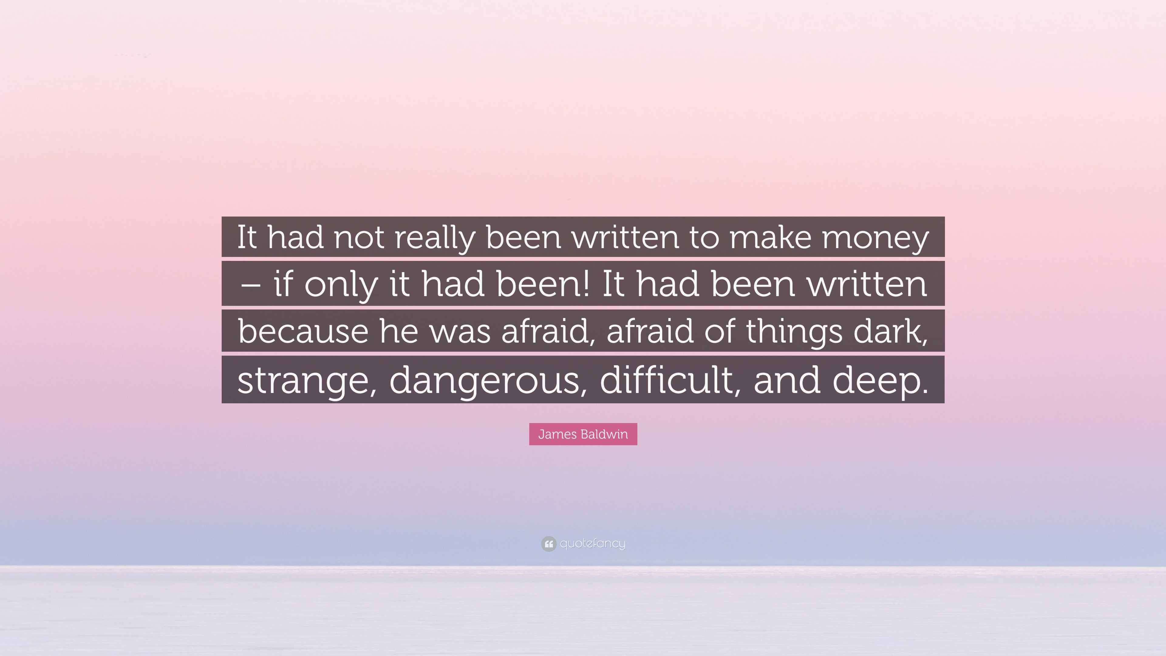 James Baldwin Quote: “It had not really been written to make money – if ...