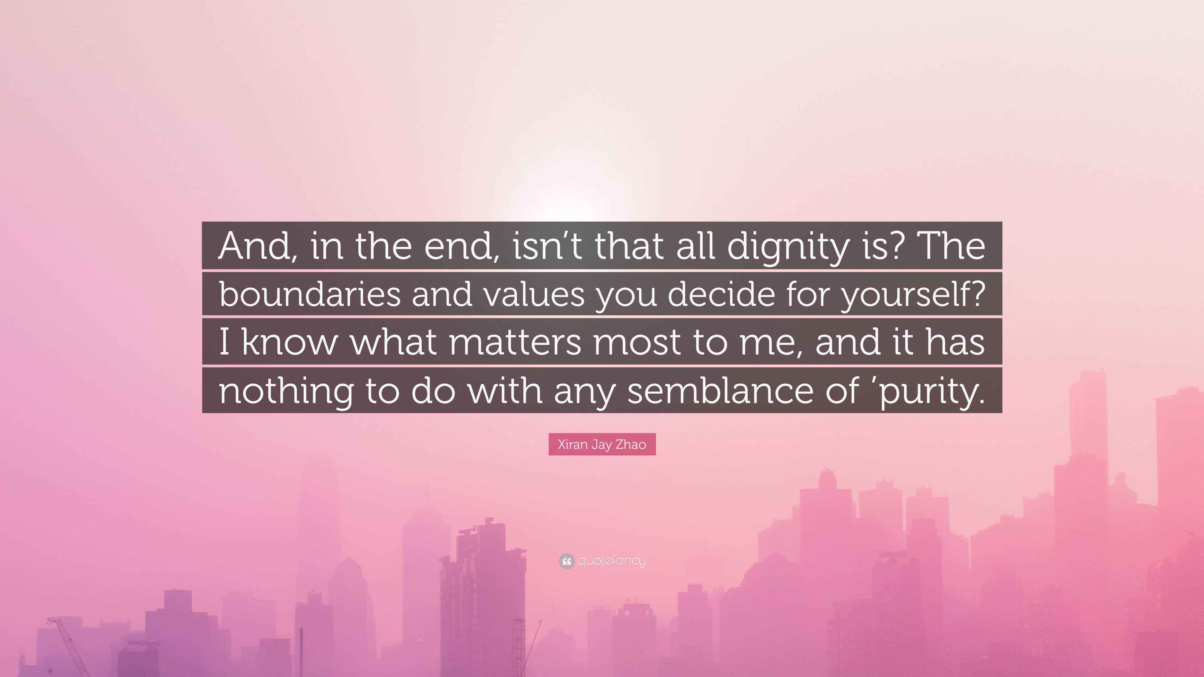 Xiran Jay Zhao Quote: “And, in the end, isn’t that all dignity is? The ...