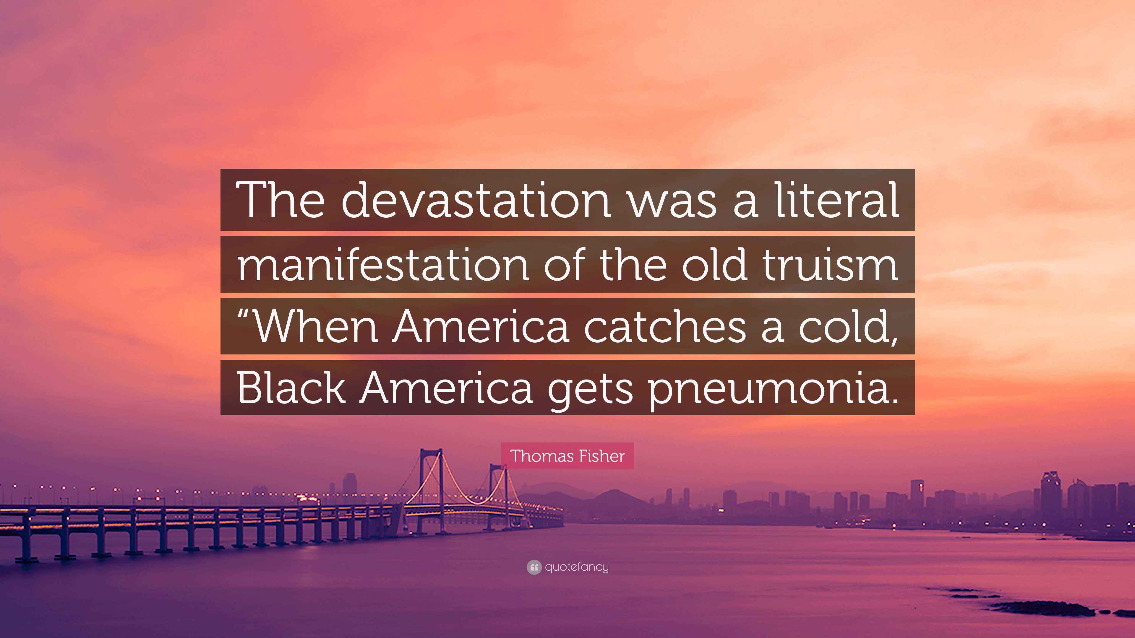 Thomas Fisher Quote: “The devastation was a literal manifestation of ...