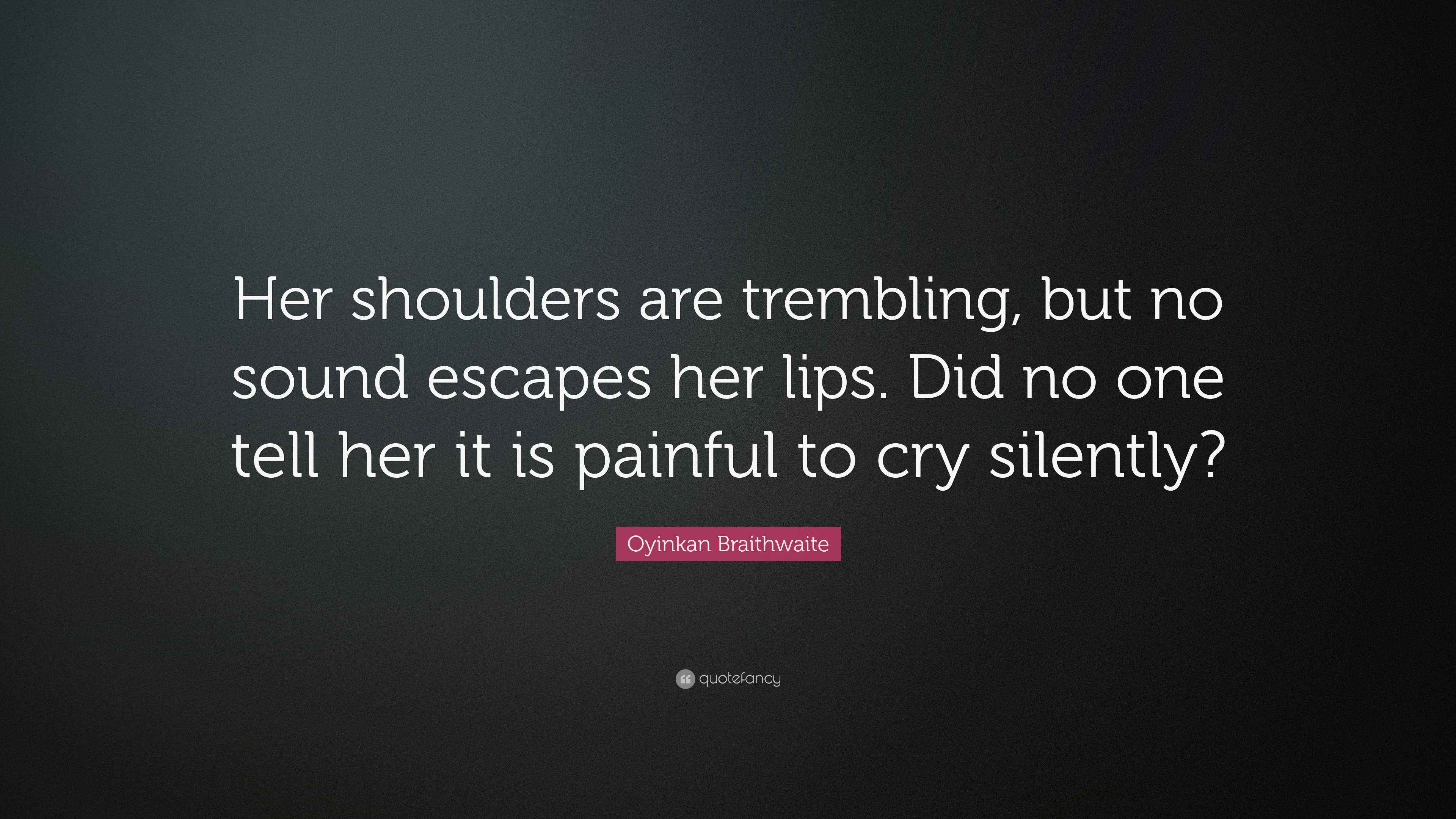 Oyinkan Braithwaite Quote: “Her shoulders are trembling, but no sound ...