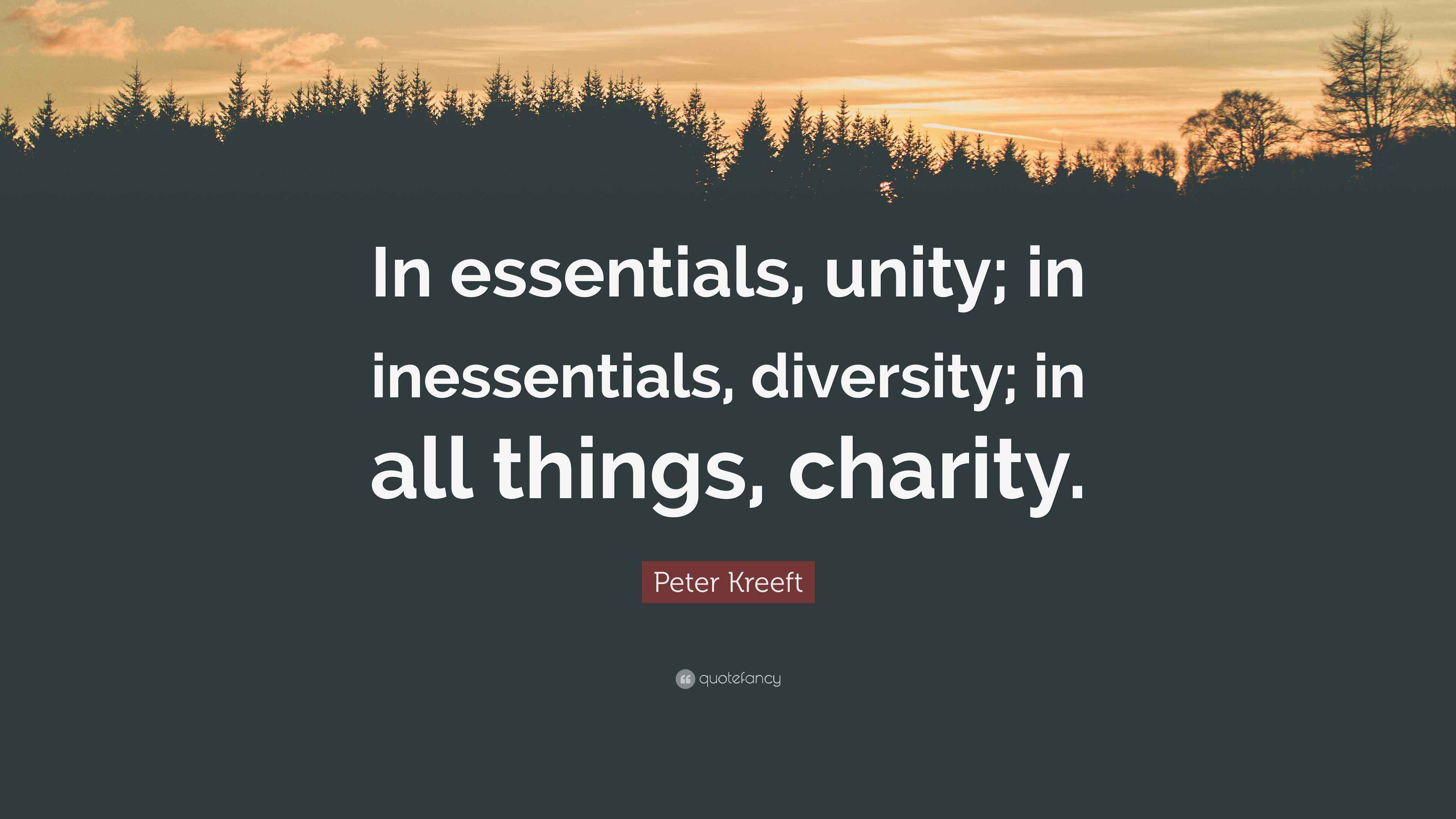 Peter Kreeft Quote: “In essentials, unity; in inessentials, diversity ...