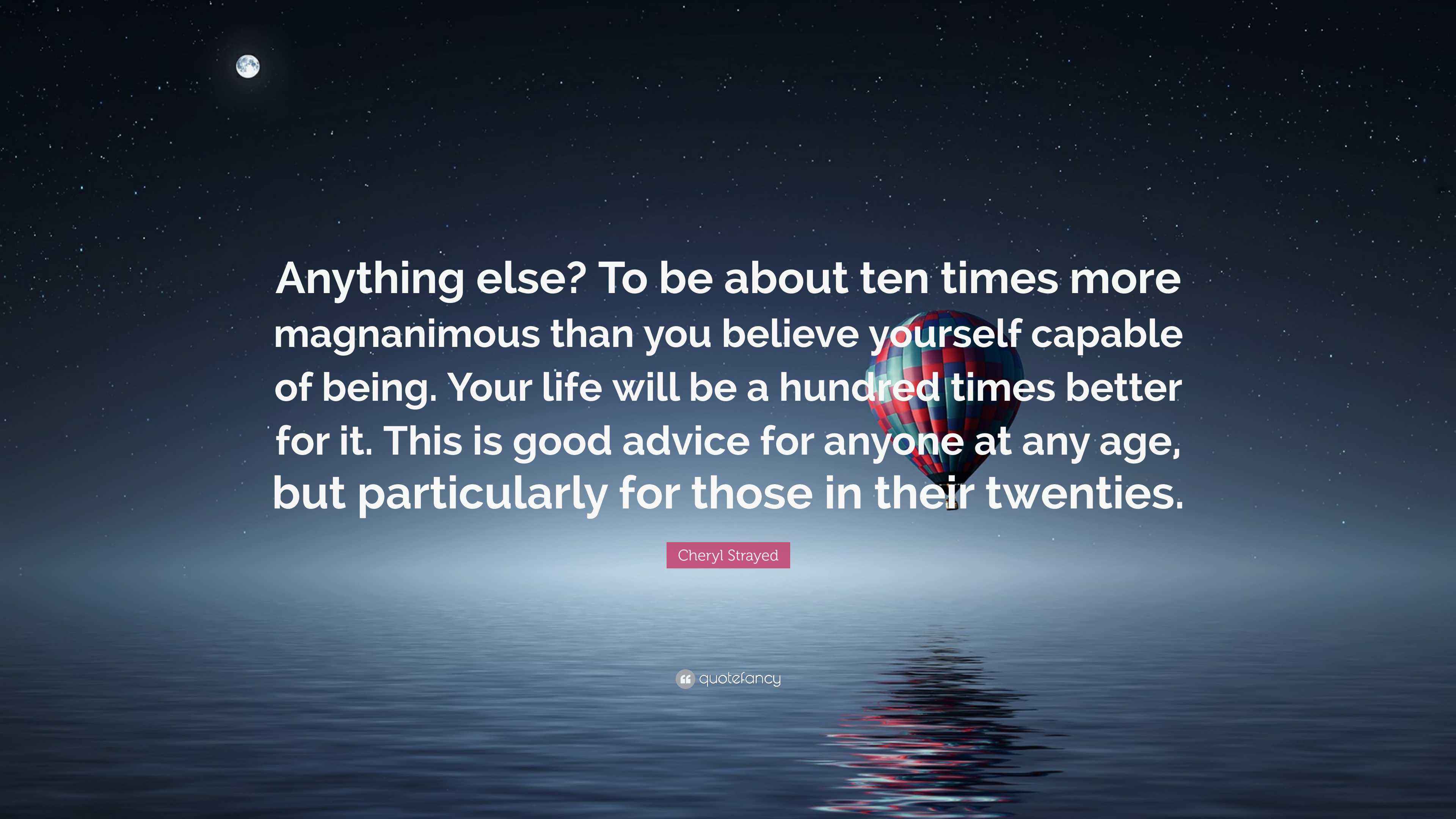 Cheryl Strayed Quote: “Anything else? To be about ten times more ...