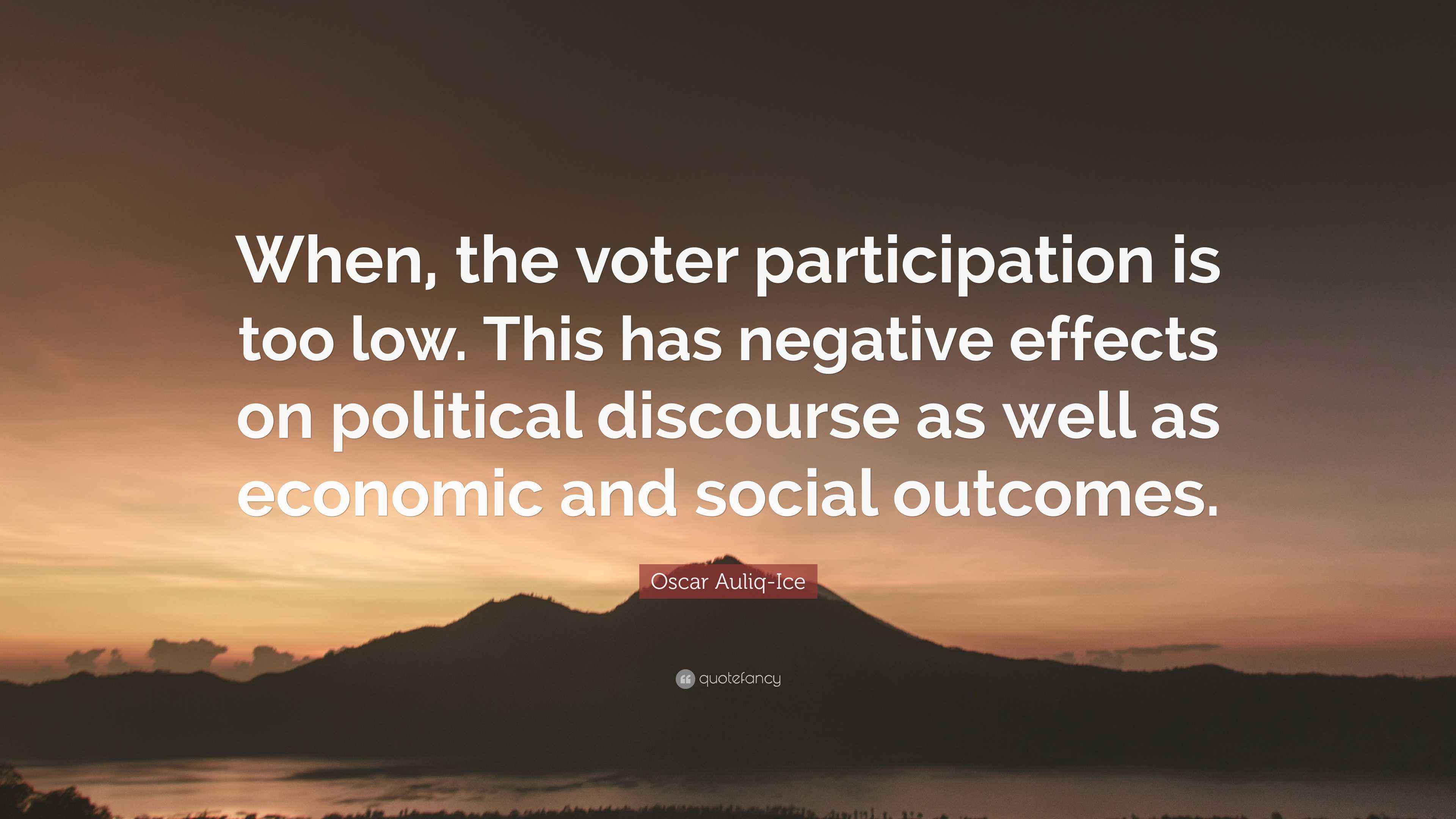 Oscar Auliq-Ice Quote: “When, the voter participation is too low. This ...